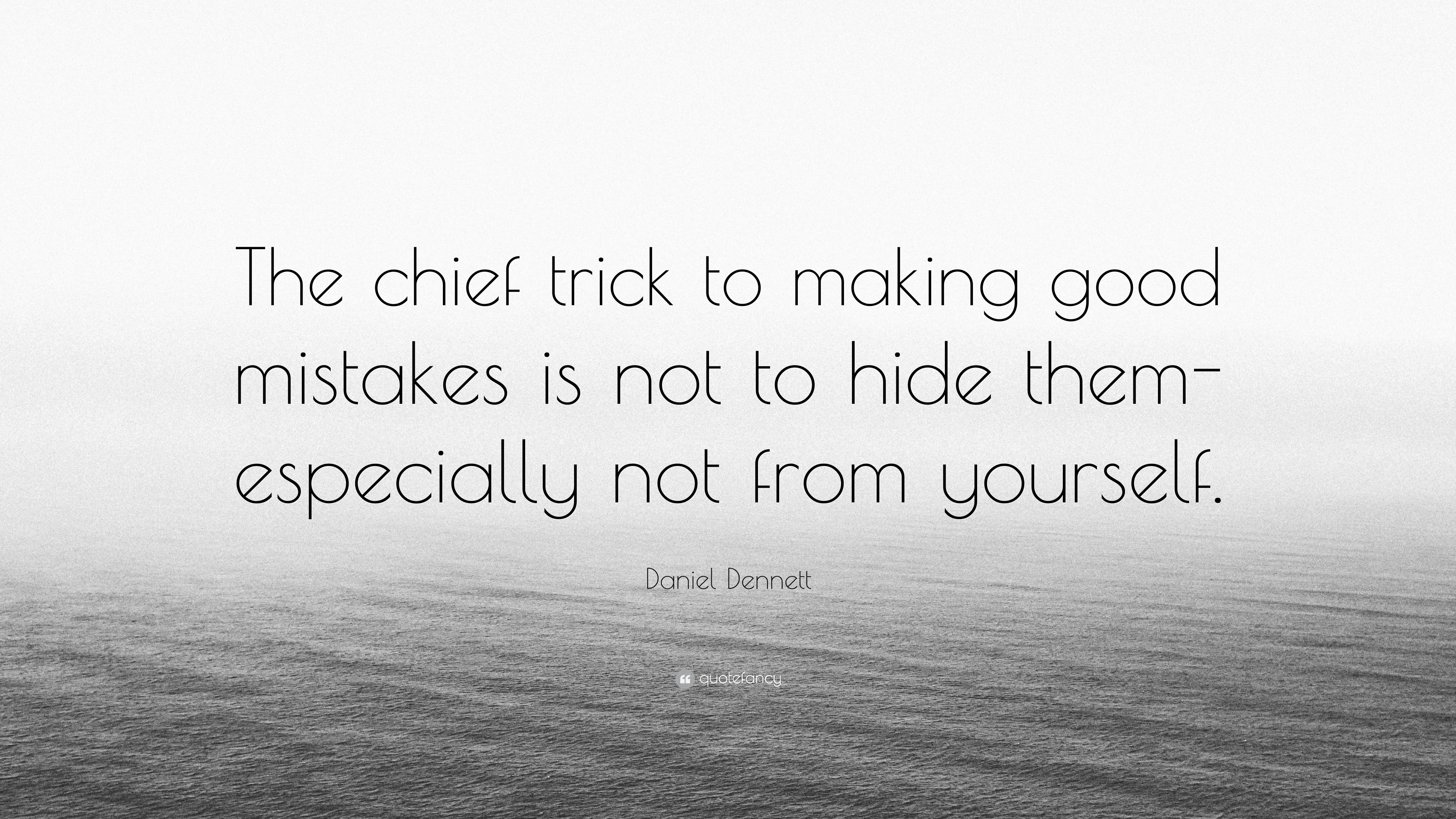 Daniel Dennett Quote: “The chief trick to making good mistakes is not ...
