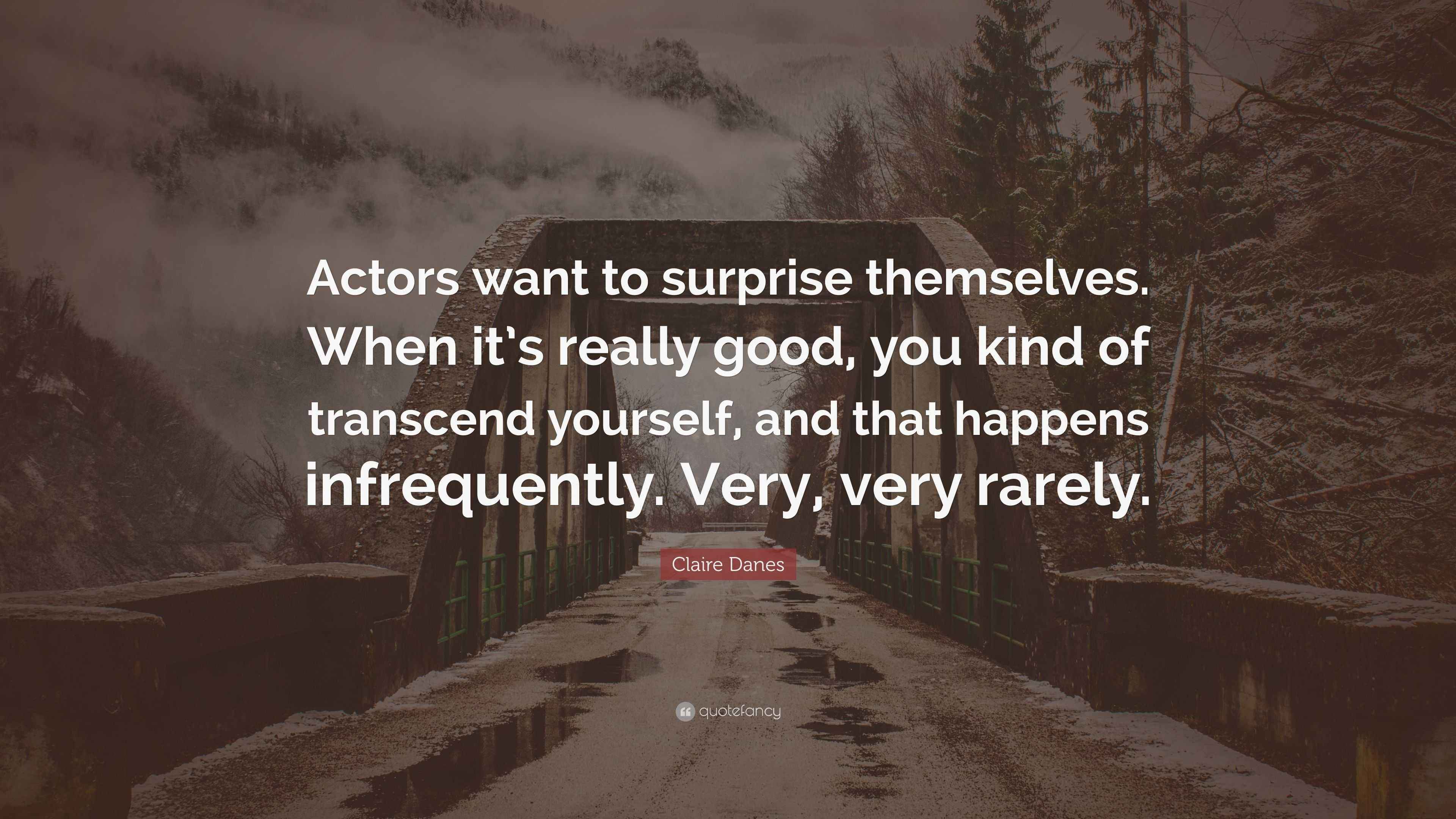 Claire Danes Quote: “Actors want to surprise themselves. When it’s ...