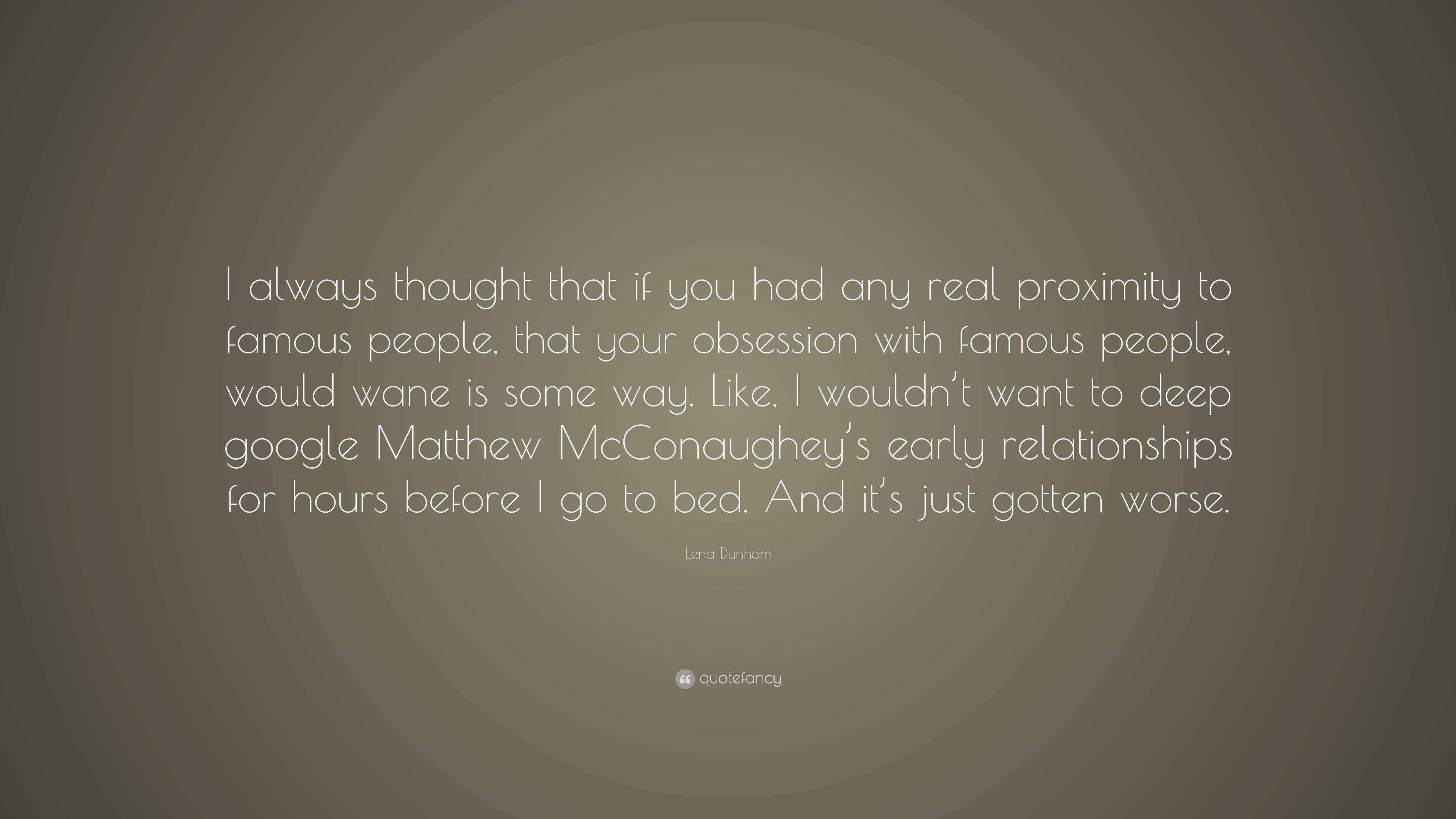 Lena Dunham Quote: “I always thought that if you had any real proximity ...