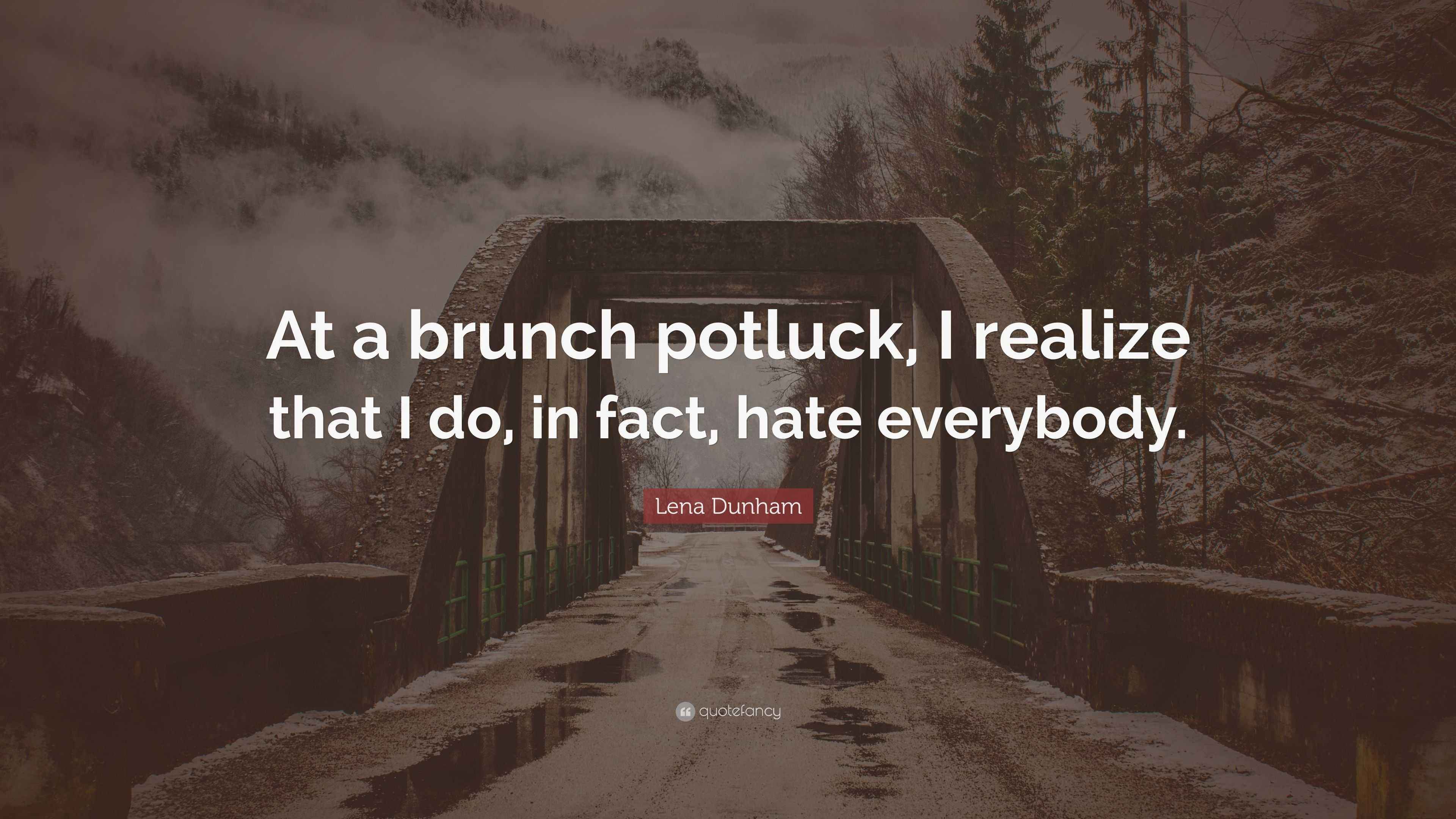 Lena Dunham Quote: “At a brunch potluck, I realize that I do, in fact ...