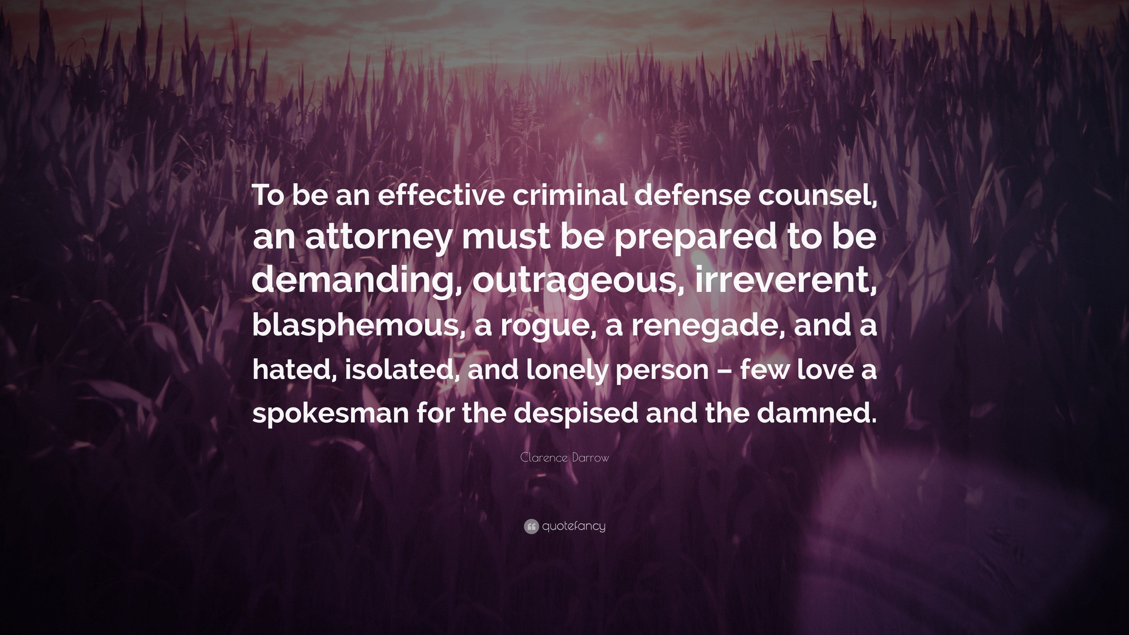 Clarence Darrow Quote: “To be an effective criminal defense counsel, an ...