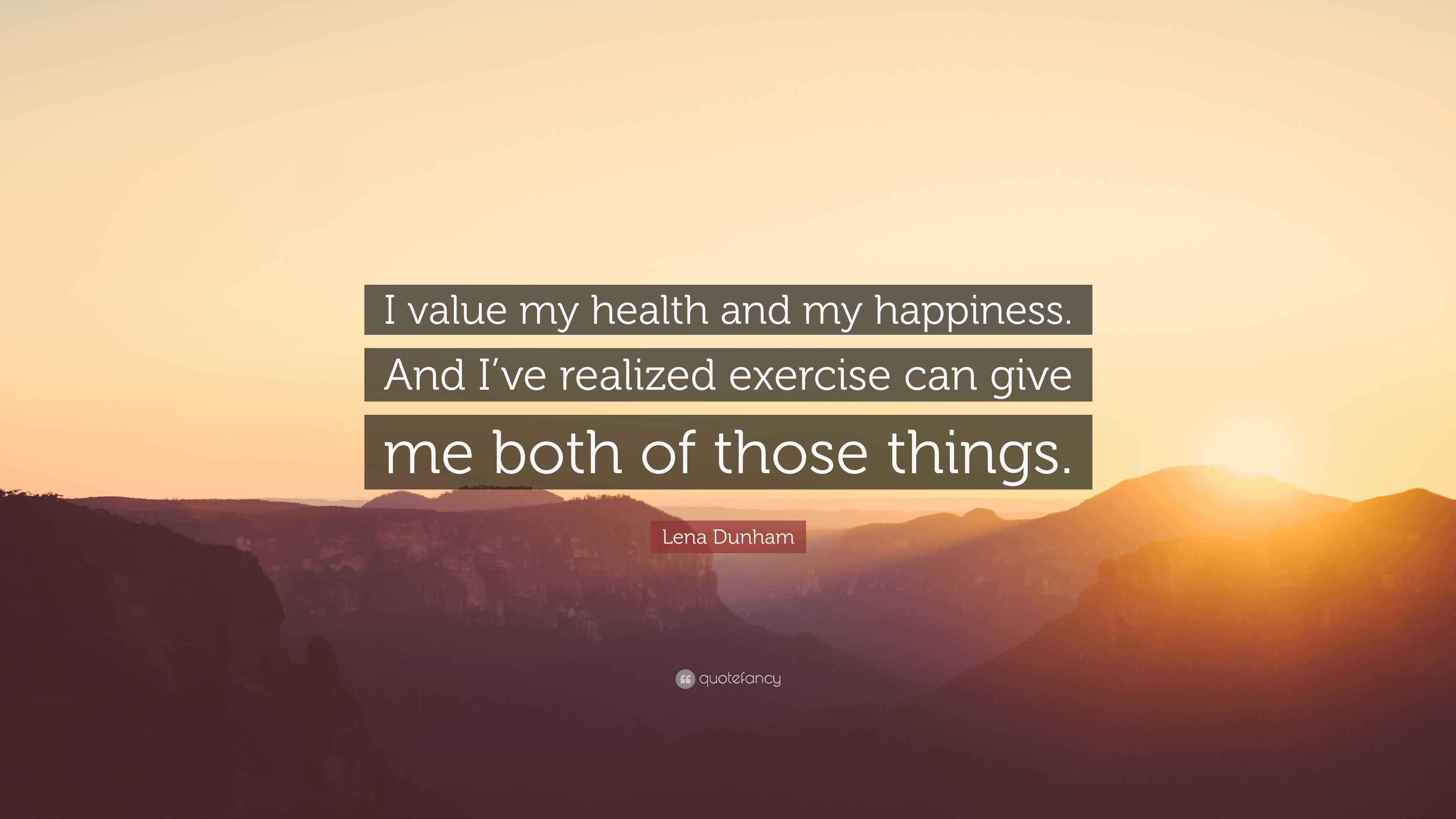 Lena Dunham Quote: “I value my health and my happiness. And I’ve ...