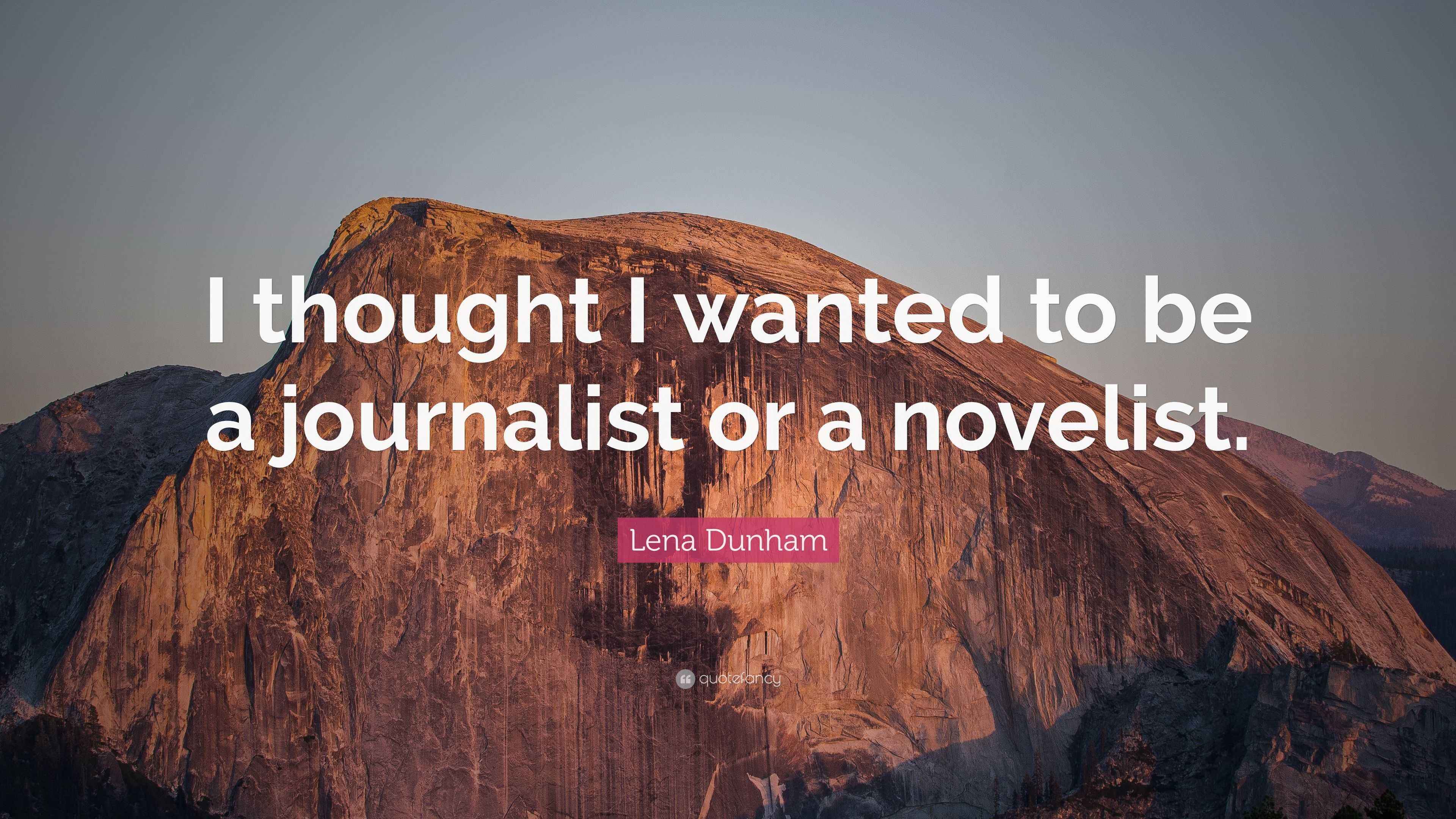 Lena Dunham Quote: “I thought I wanted to be a journalist or a novelist.”