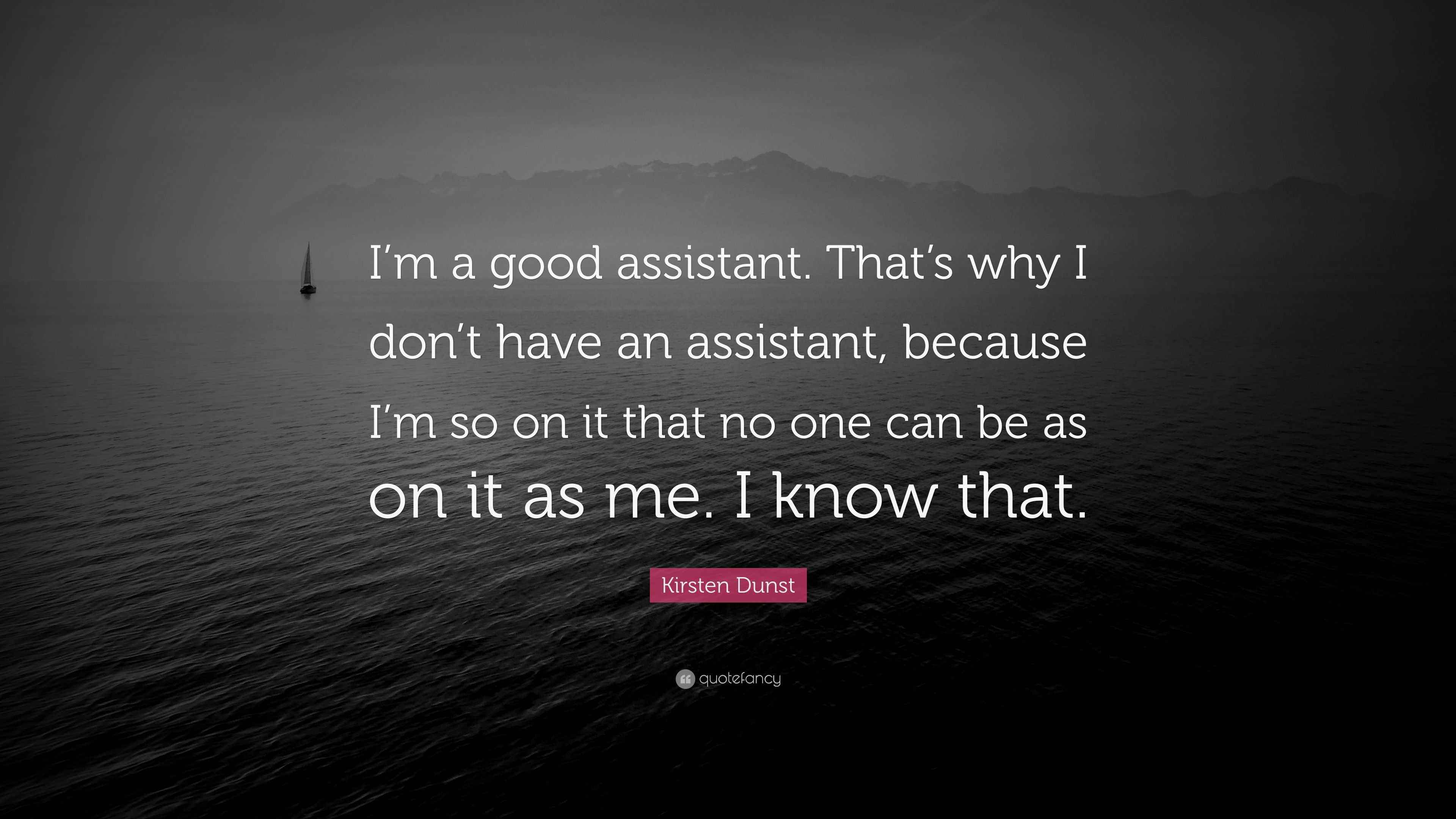 Kirsten Dunst Quote: “I’m a good assistant. That’s why I don’t have an ...