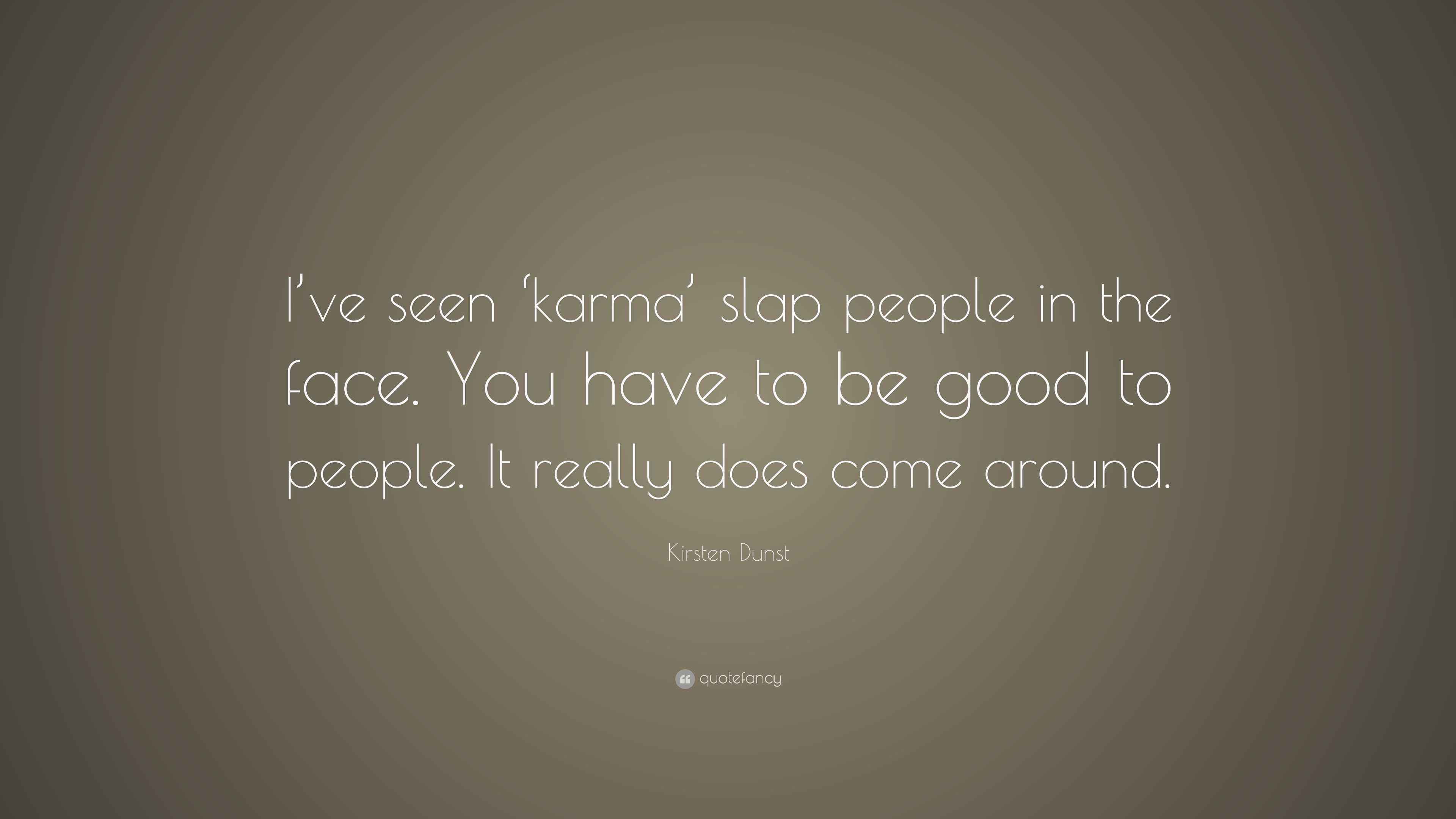 Kirsten Dunst Quote: “I’ve seen ‘karma’ slap people in the face. You ...