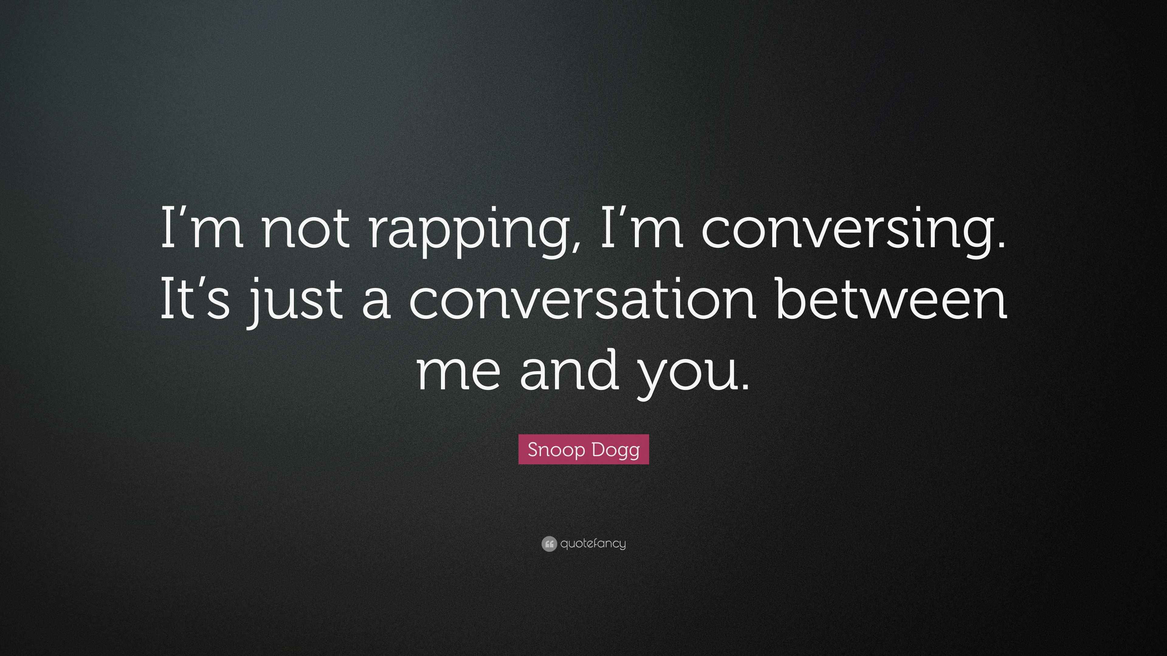 Snoop Dogg Quote: “I’m not rapping, I’m conversing. It’s just a ...