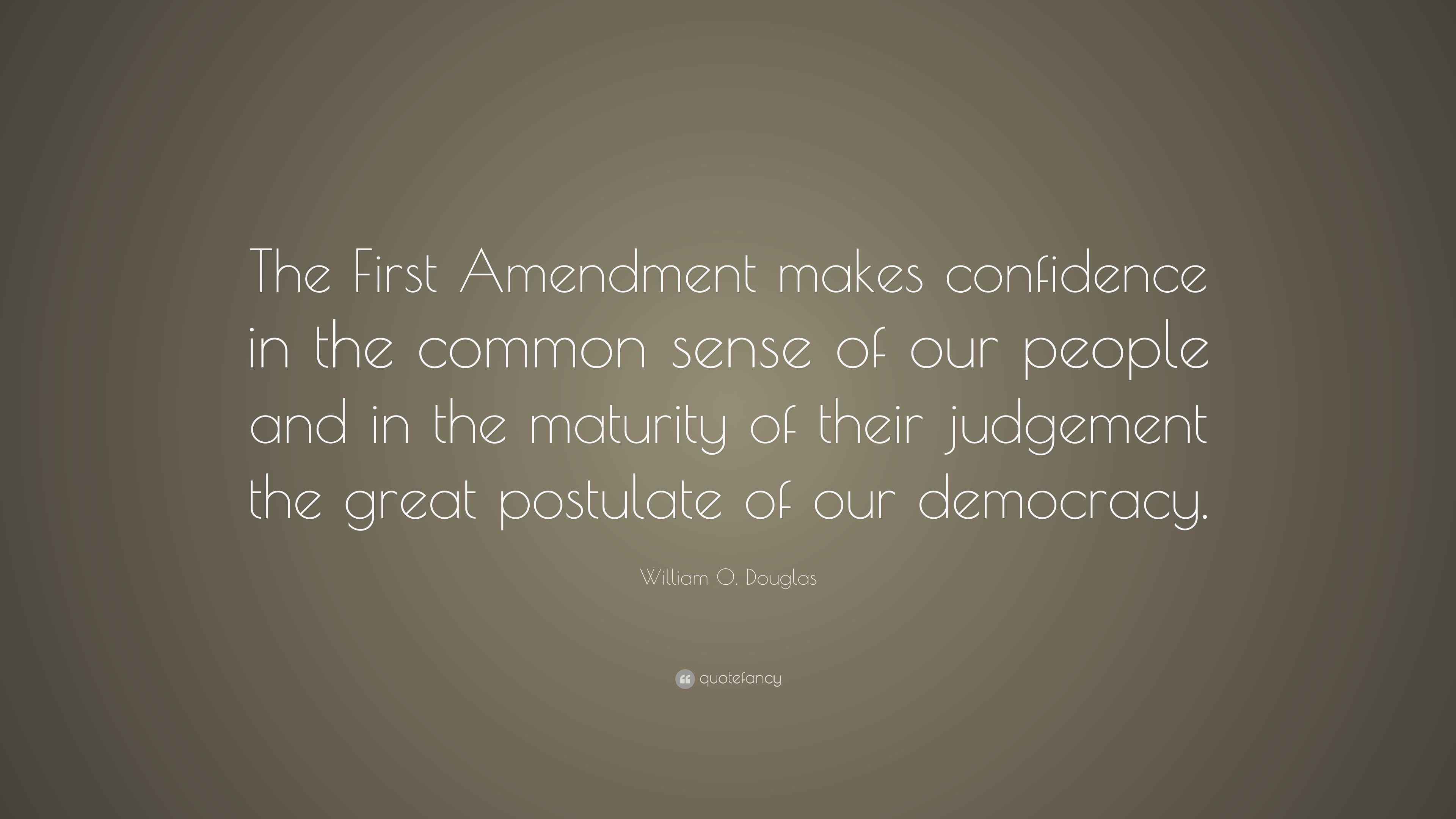 William O. Douglas Quote: “The First Amendment makes confidence in the ...