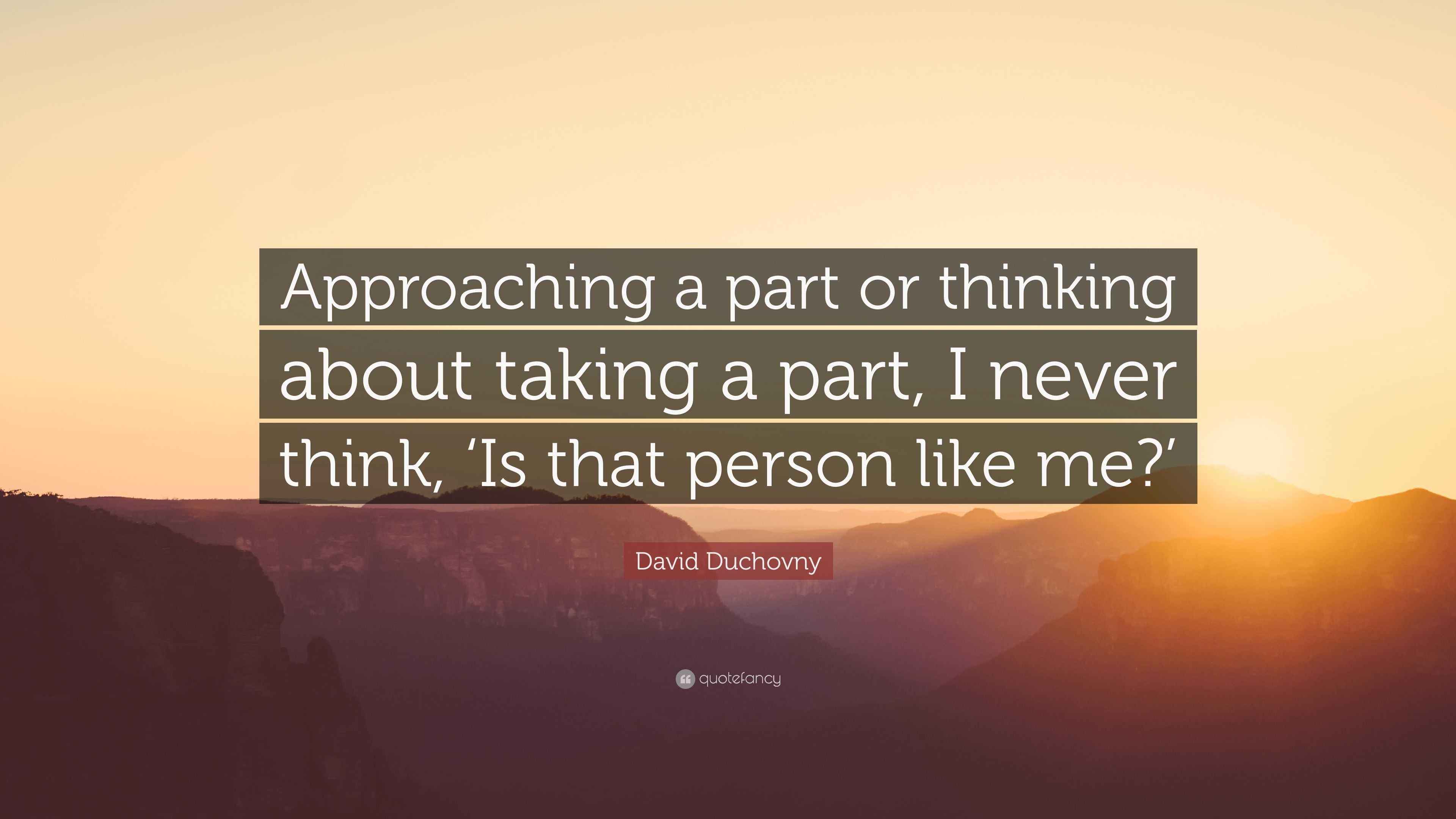 David Duchovny Quote: “Approaching a part or thinking about taking a ...