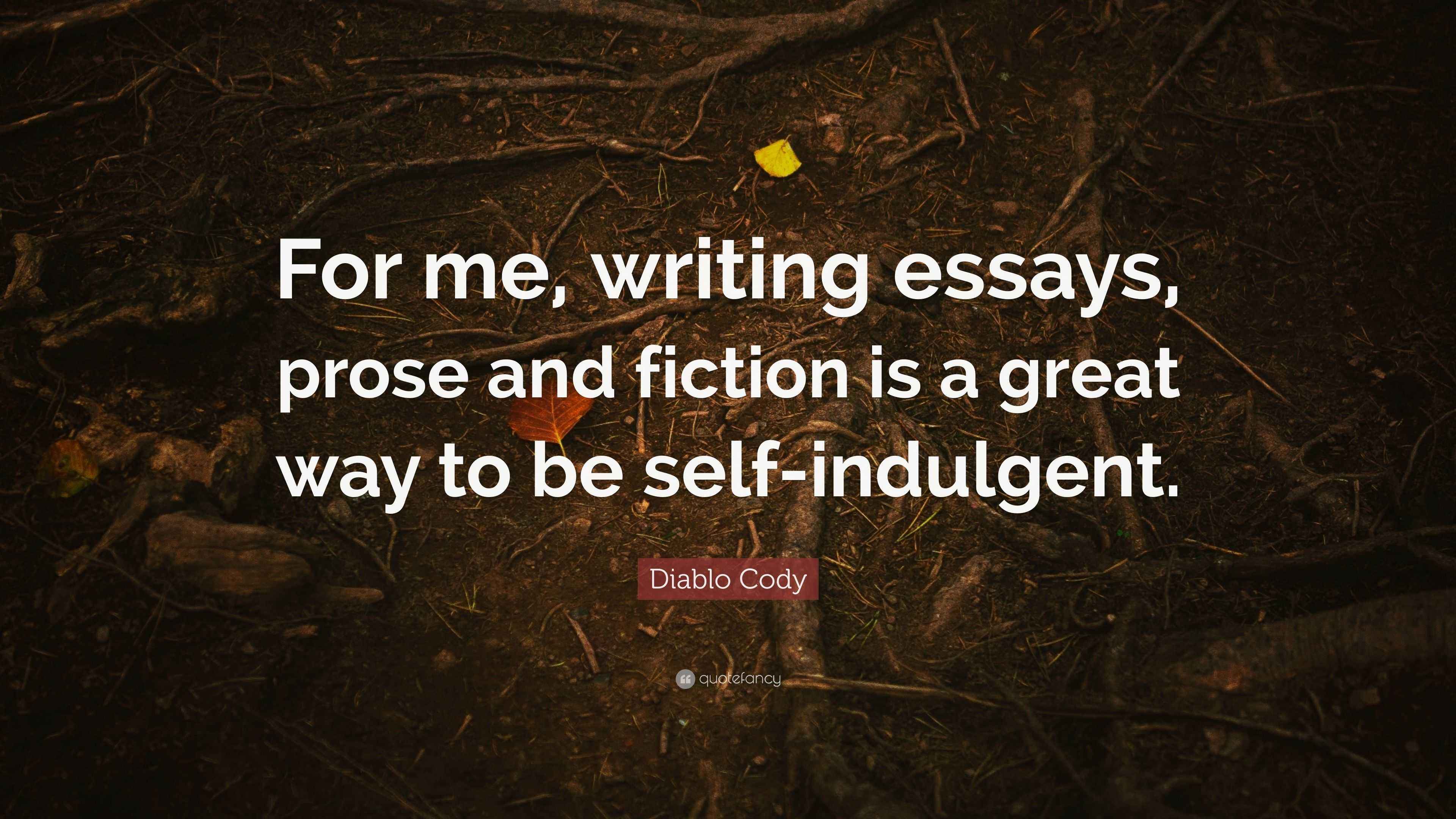 Diablo Cody Quote: “For me, writing essays, prose and fiction is a ...