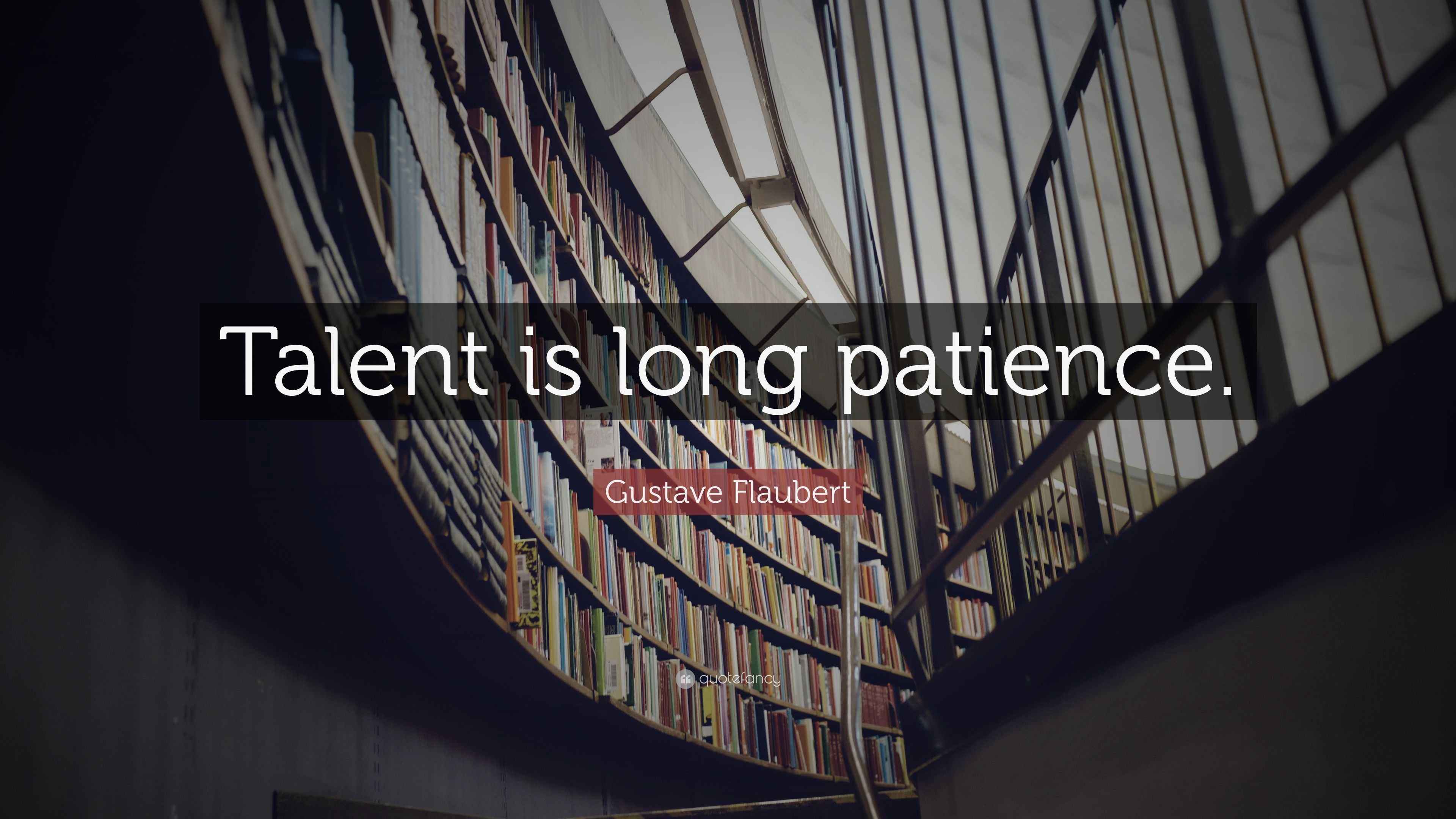 Gustave Flaubert Quote: “Talent is long patience.”