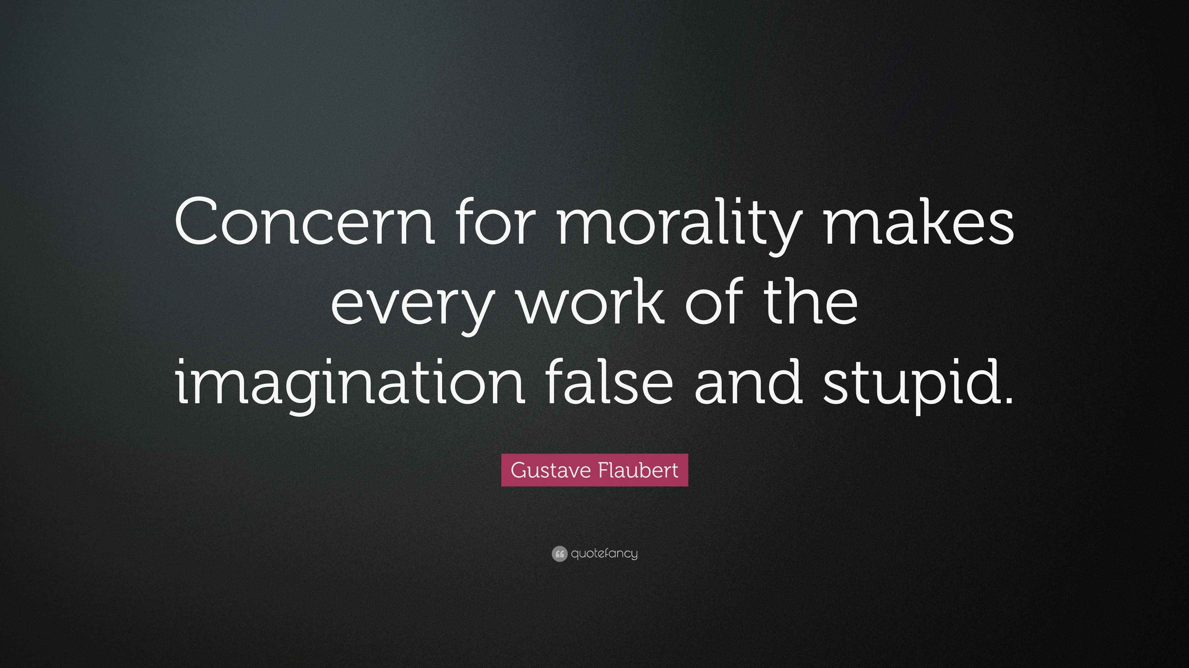 Gustave Flaubert Quote: “Concern for morality makes every work of the ...