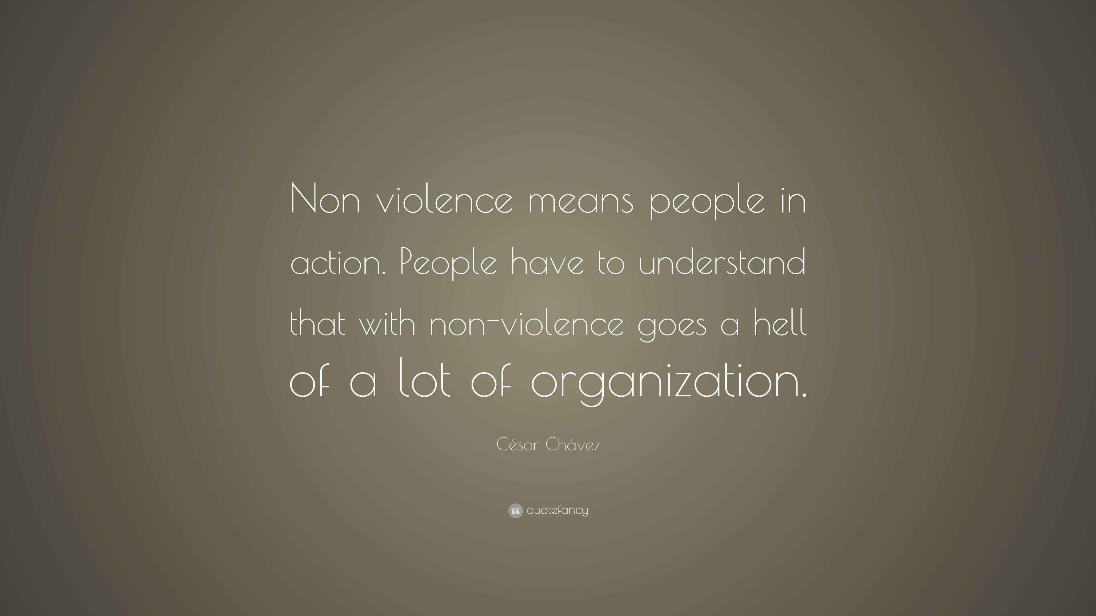 César Chávez Quote: “Non violence means people in action. People have ...