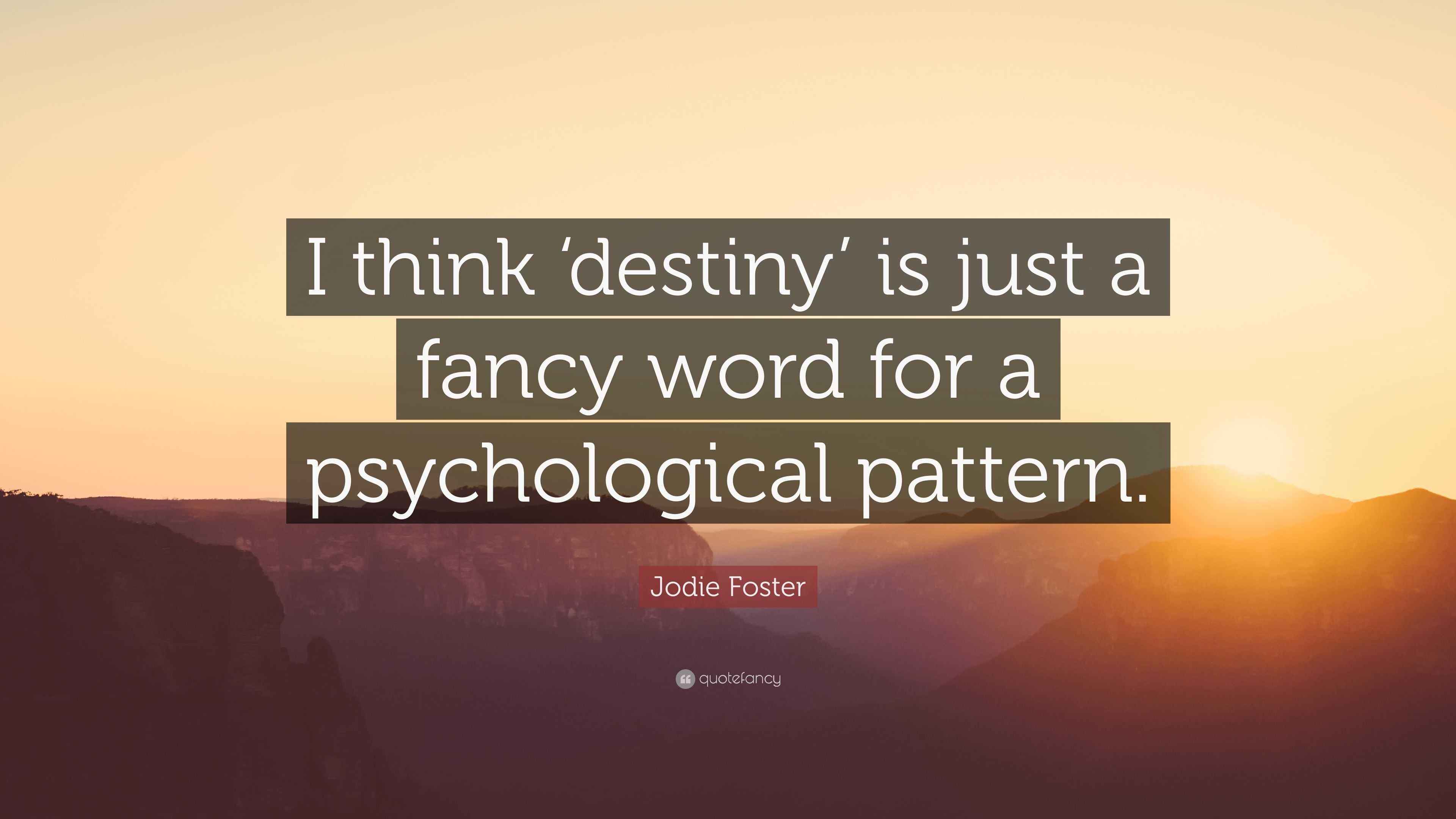 Jodie Foster Quote: “I think ‘destiny’ is just a fancy word for a ...