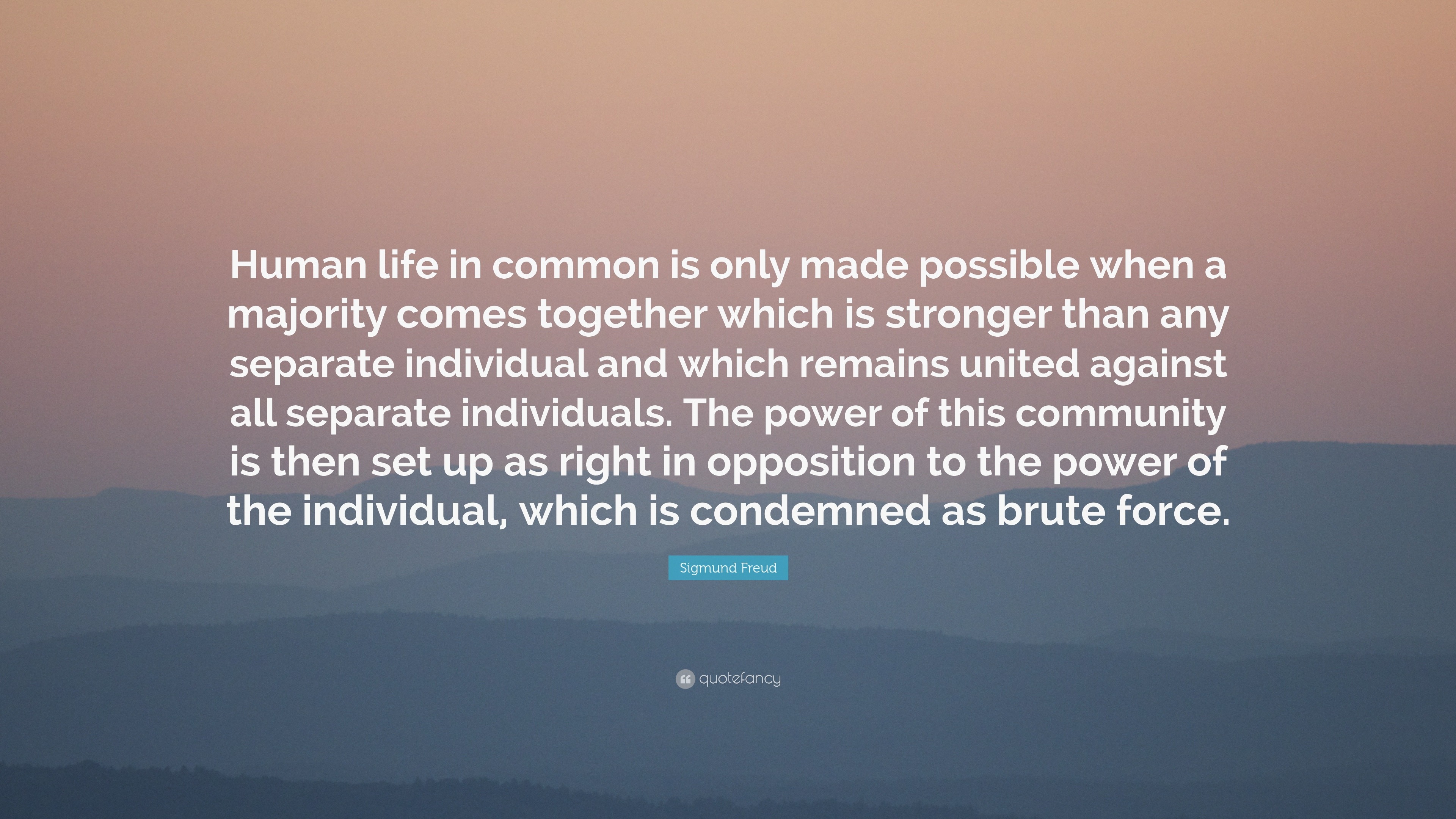 Sigmund Freud Quote: “Human life in common is only made possible when a ...