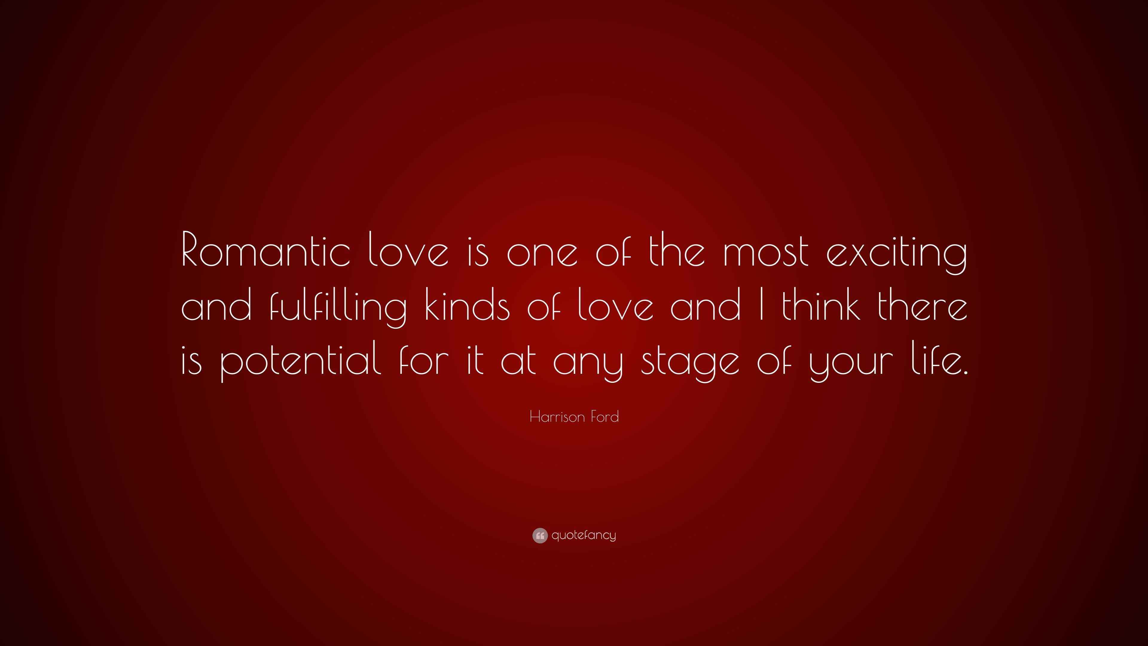 Harrison Ford Quote: “Romantic love is one of the most exciting and ...