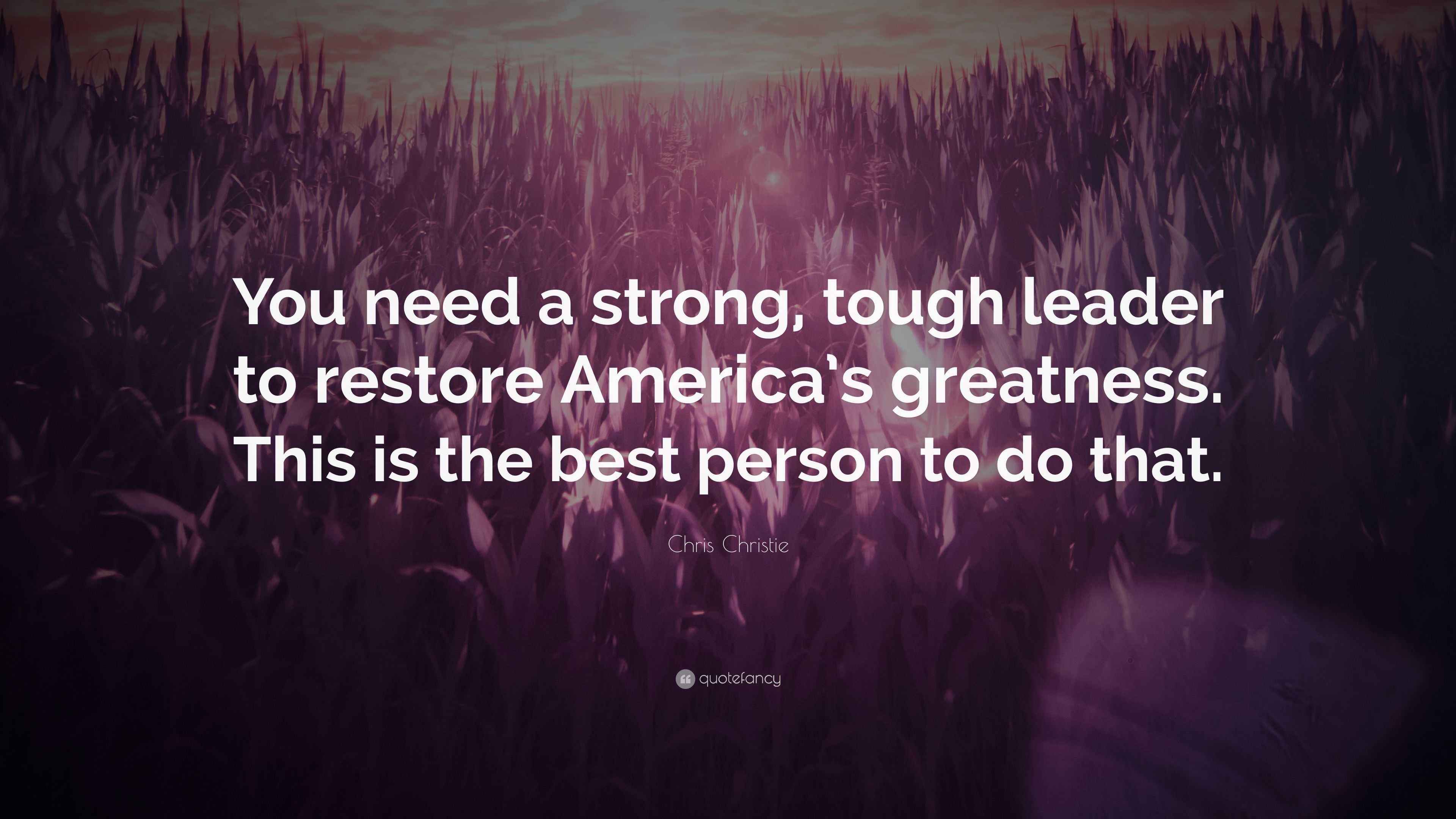 Chris Christie Quote: “You need a strong, tough leader to restore ...