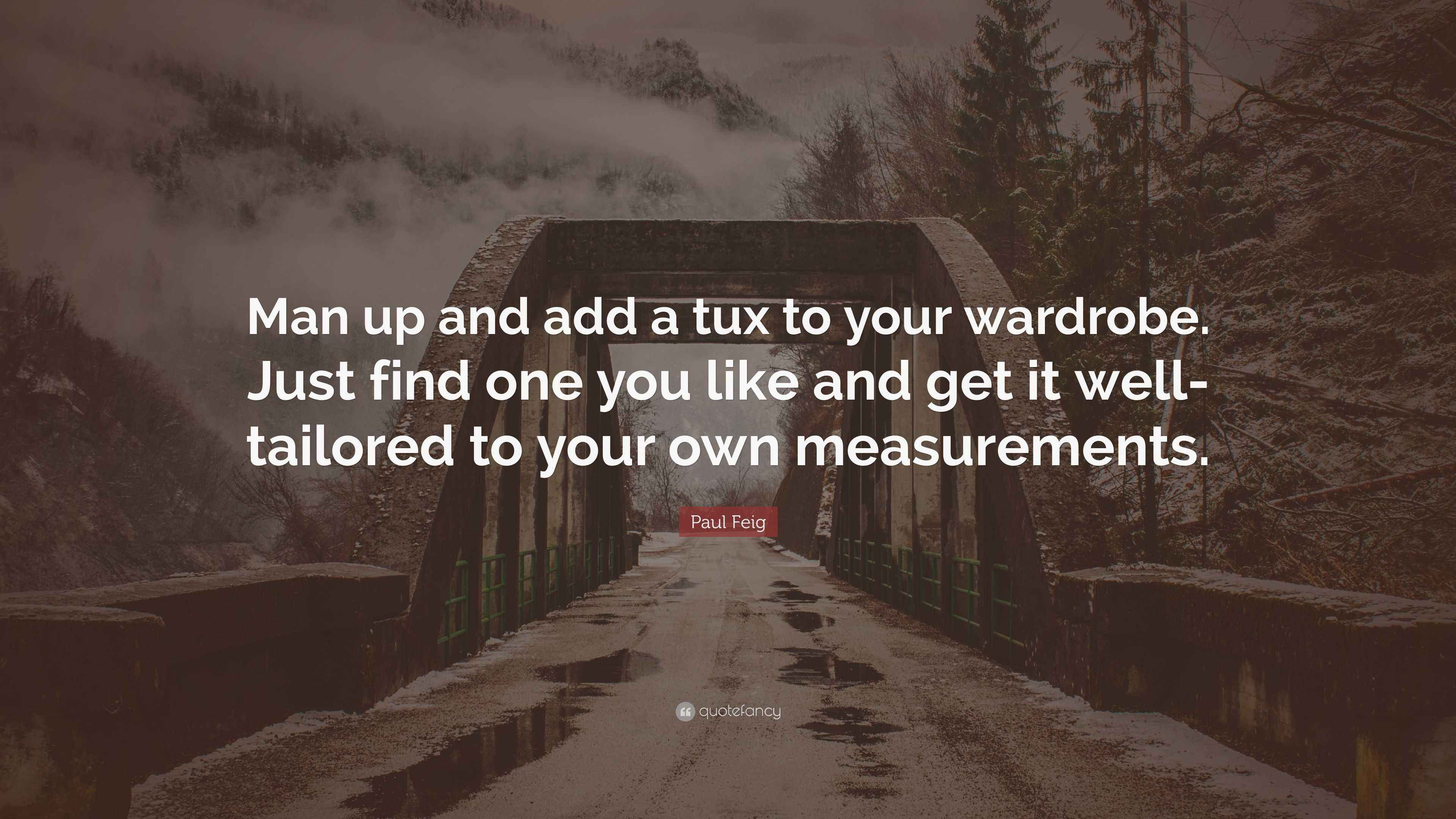 Paul Feig Quote: “Man up and add a tux to your wardrobe. Just find one ...