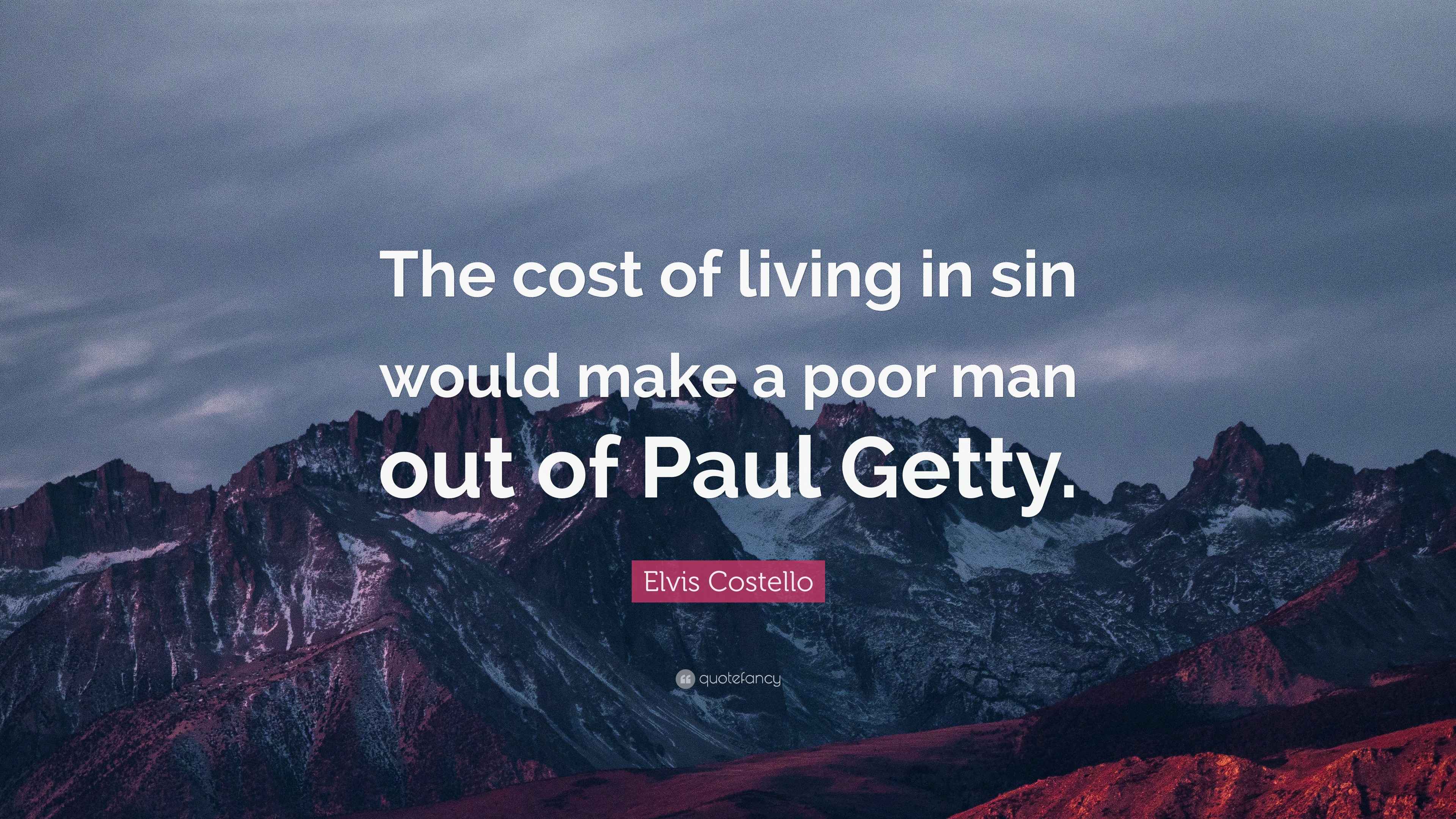 Elvis Costello Quote: “The cost of living in sin would make a poor man ...
