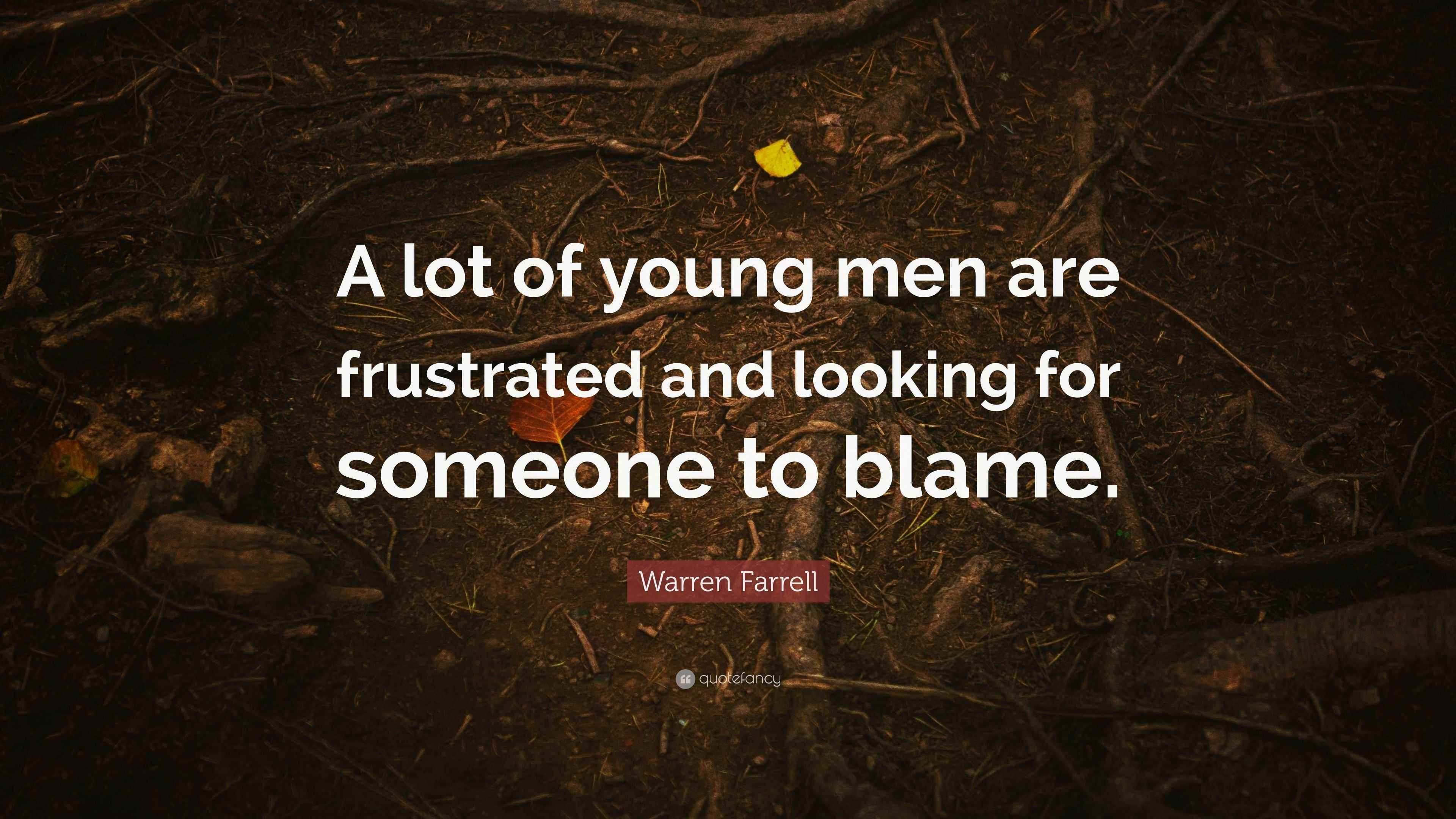 Warren Farrell Quote: “A lot of young men are frustrated and looking ...