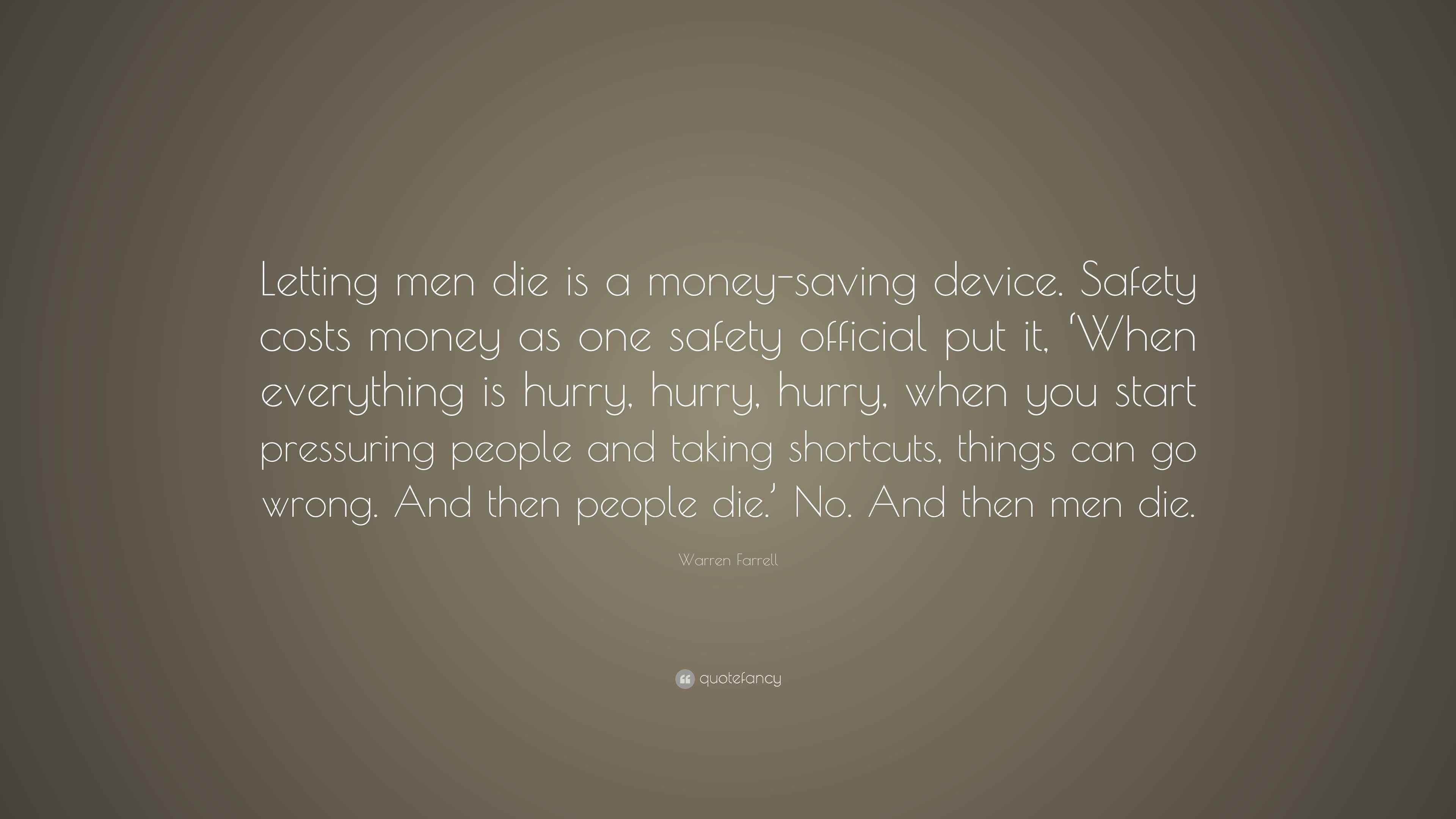 Warren Farrell Quote: “Letting men die is a money-saving device. Safety ...