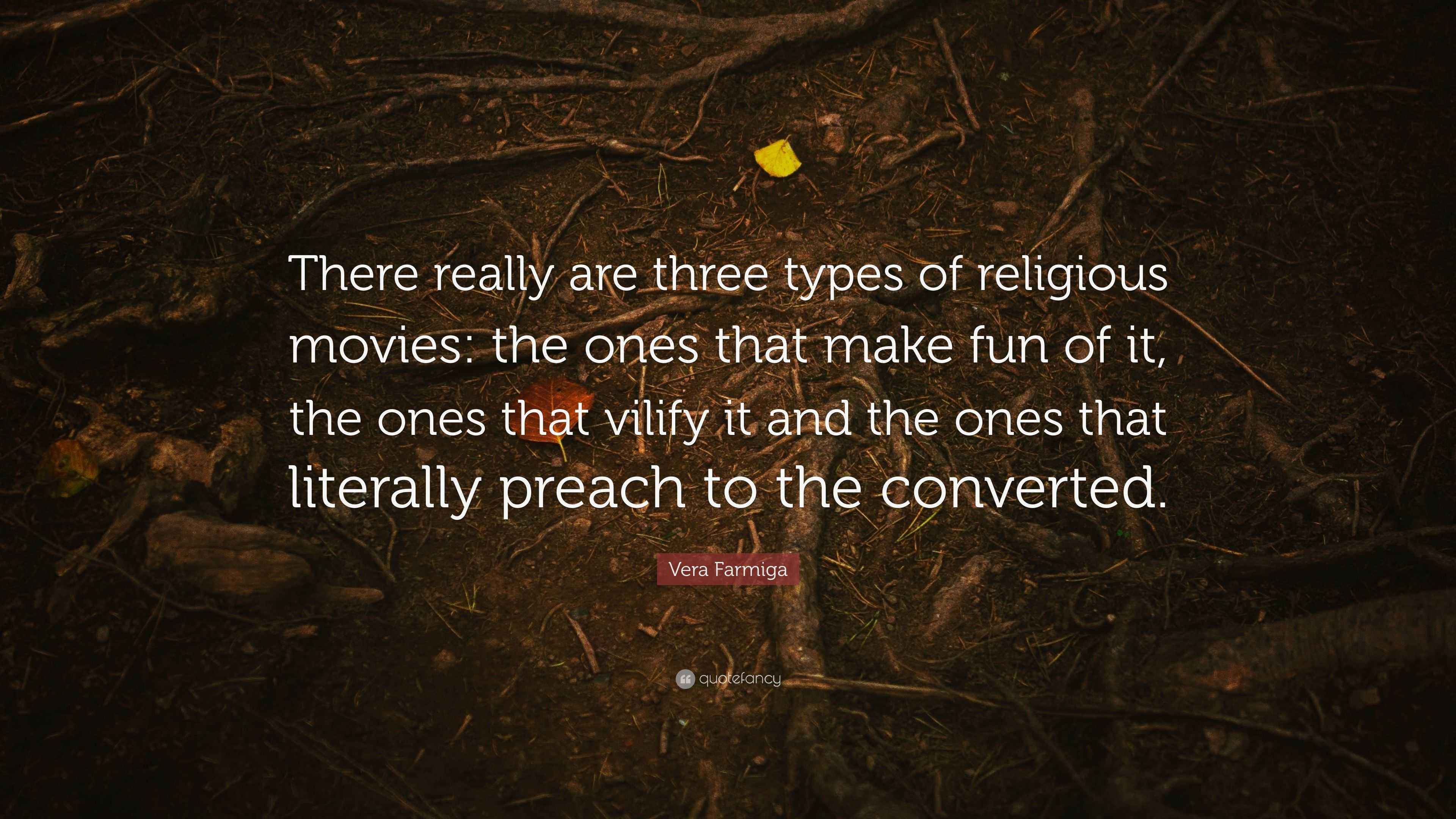 Vera Farmiga Quote: “There really are three types of religious movies ...