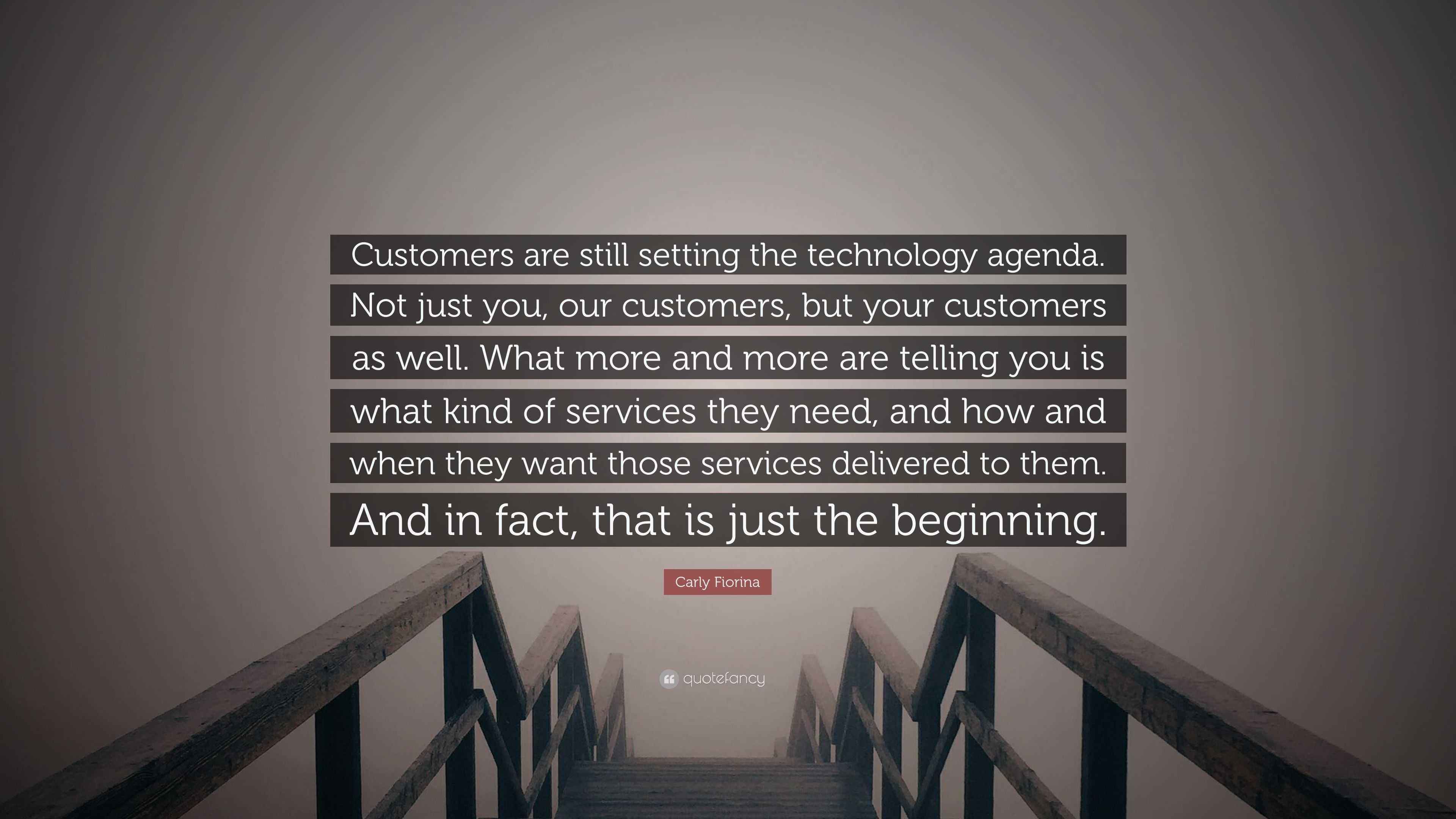 Carly Fiorina Quote: “Customers are still setting the technology agenda ...