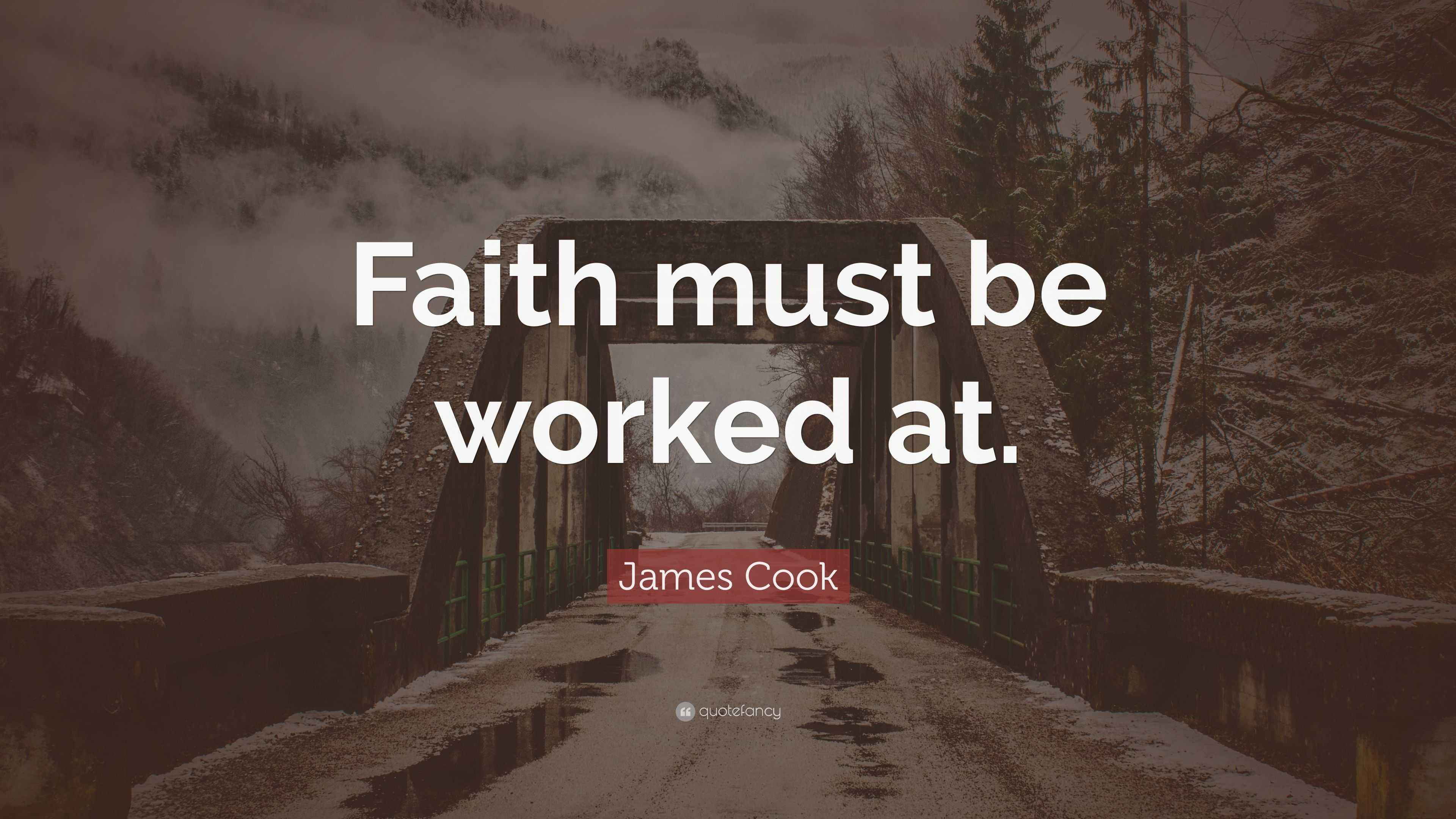 James Cook Quote: “Faith must be worked at.”