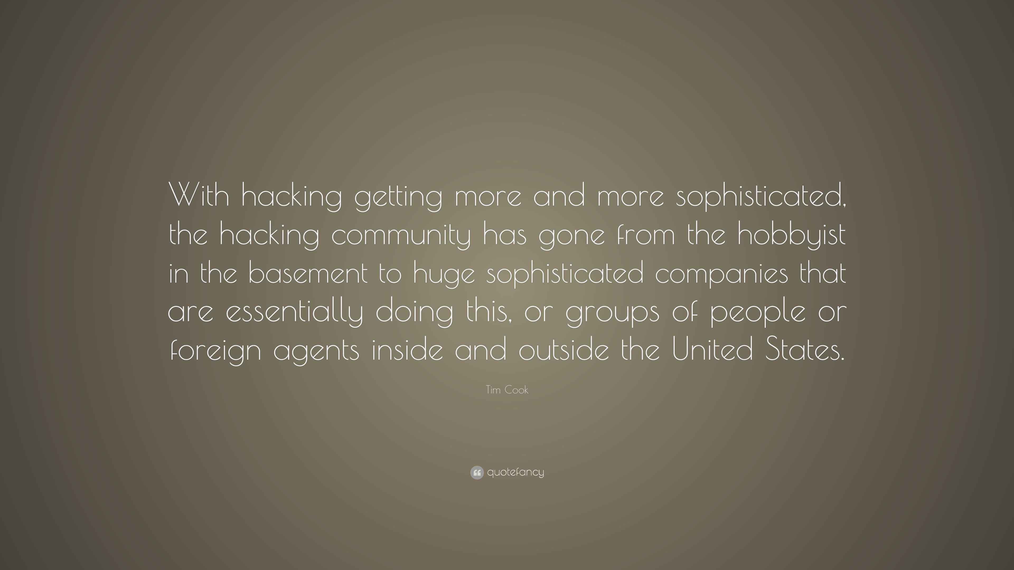 Tim Cook Quote: “With hacking getting more and more sophisticated, the ...
