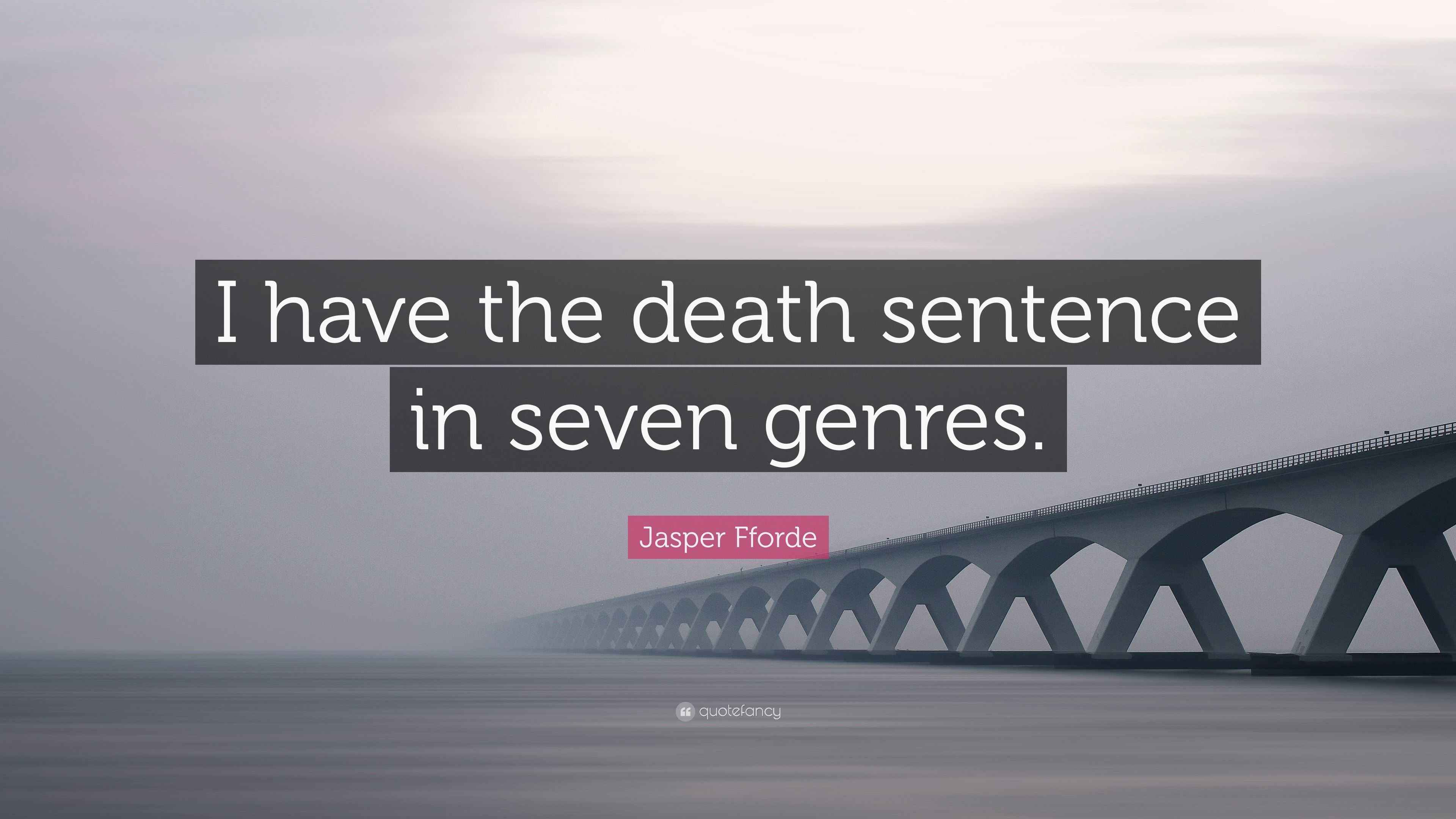 Jasper Fforde Quote: “I have the death sentence in seven genres.”