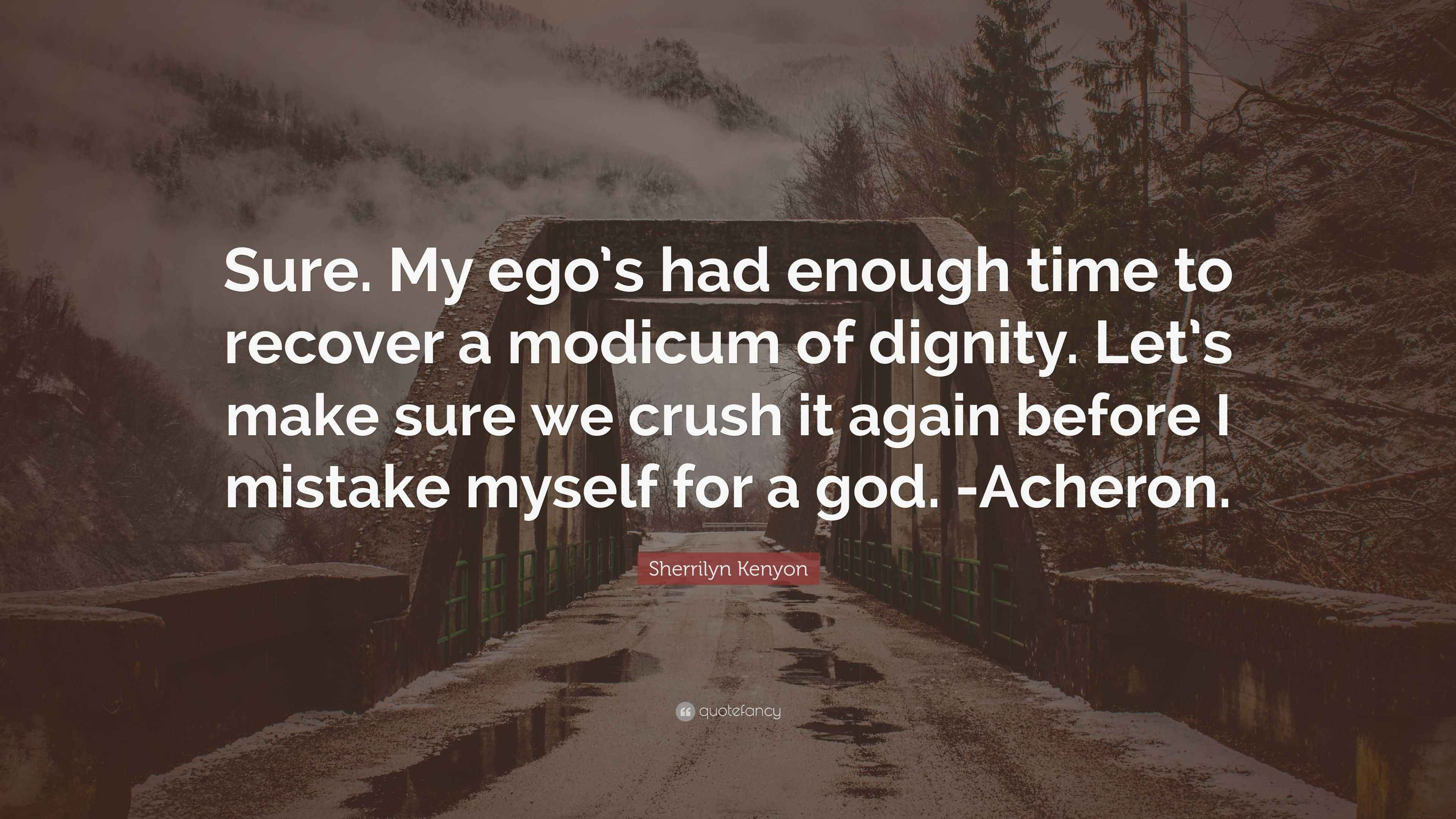 Sherrilyn Kenyon Quote: “Sure. My ego’s had enough time to recover a ...