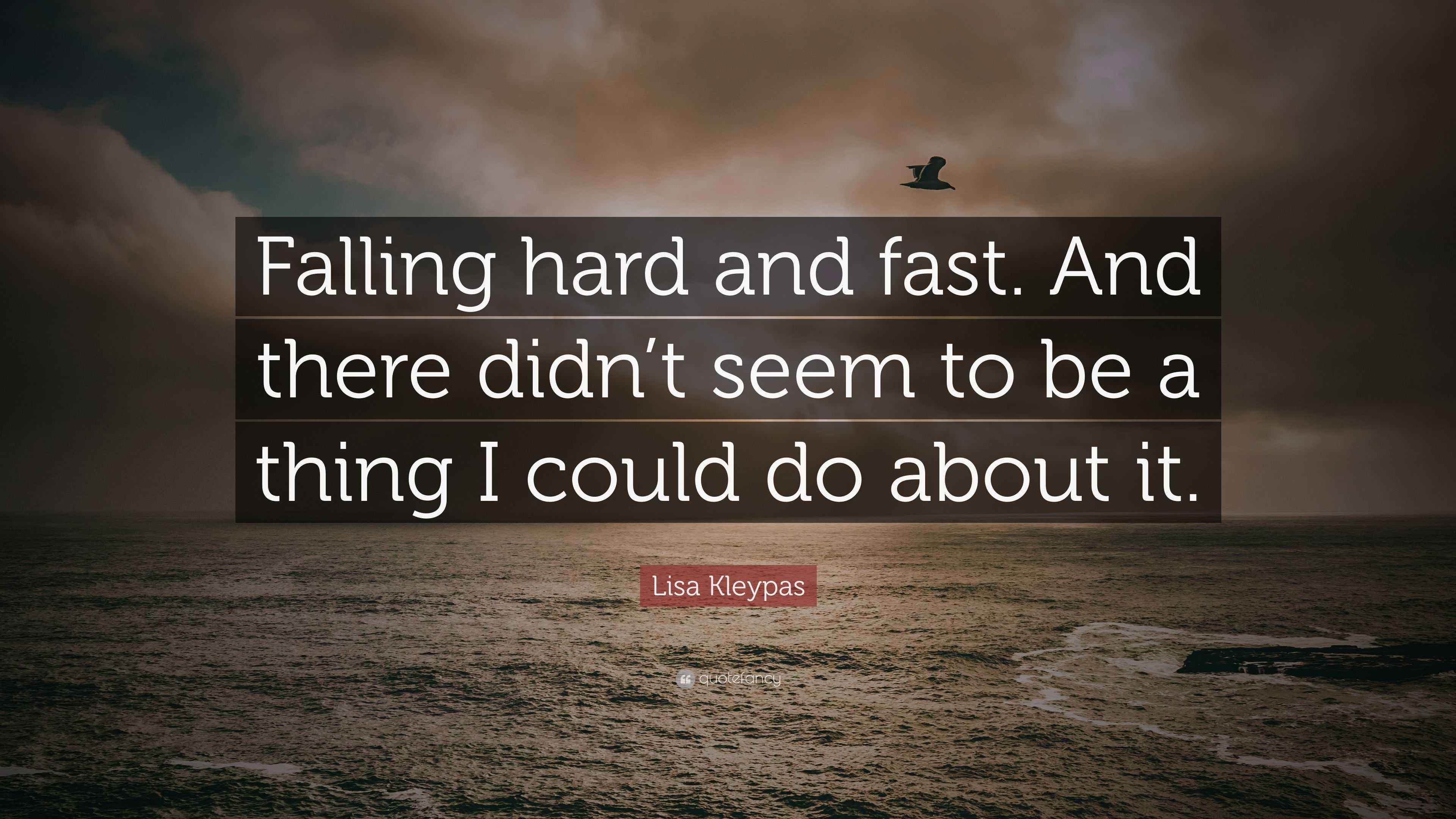 Lisa Kleypas Quote: “Falling hard and fast. And there didn’t seem to be ...