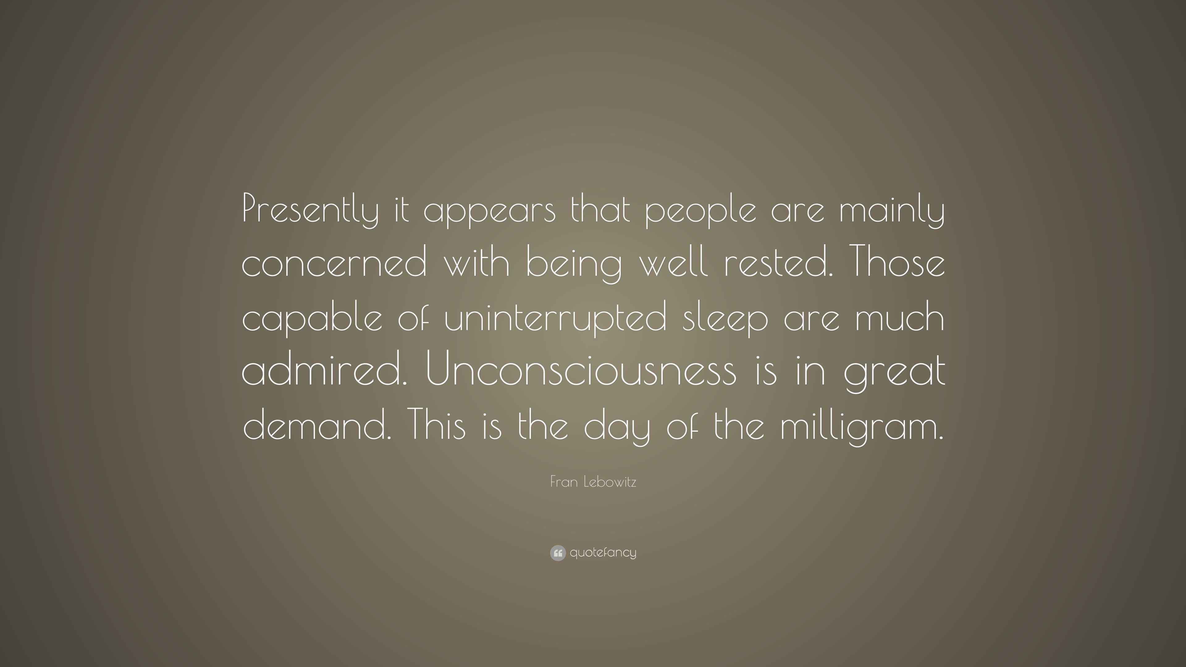 Fran Lebowitz Quote: “Presently it appears that people are mainly ...