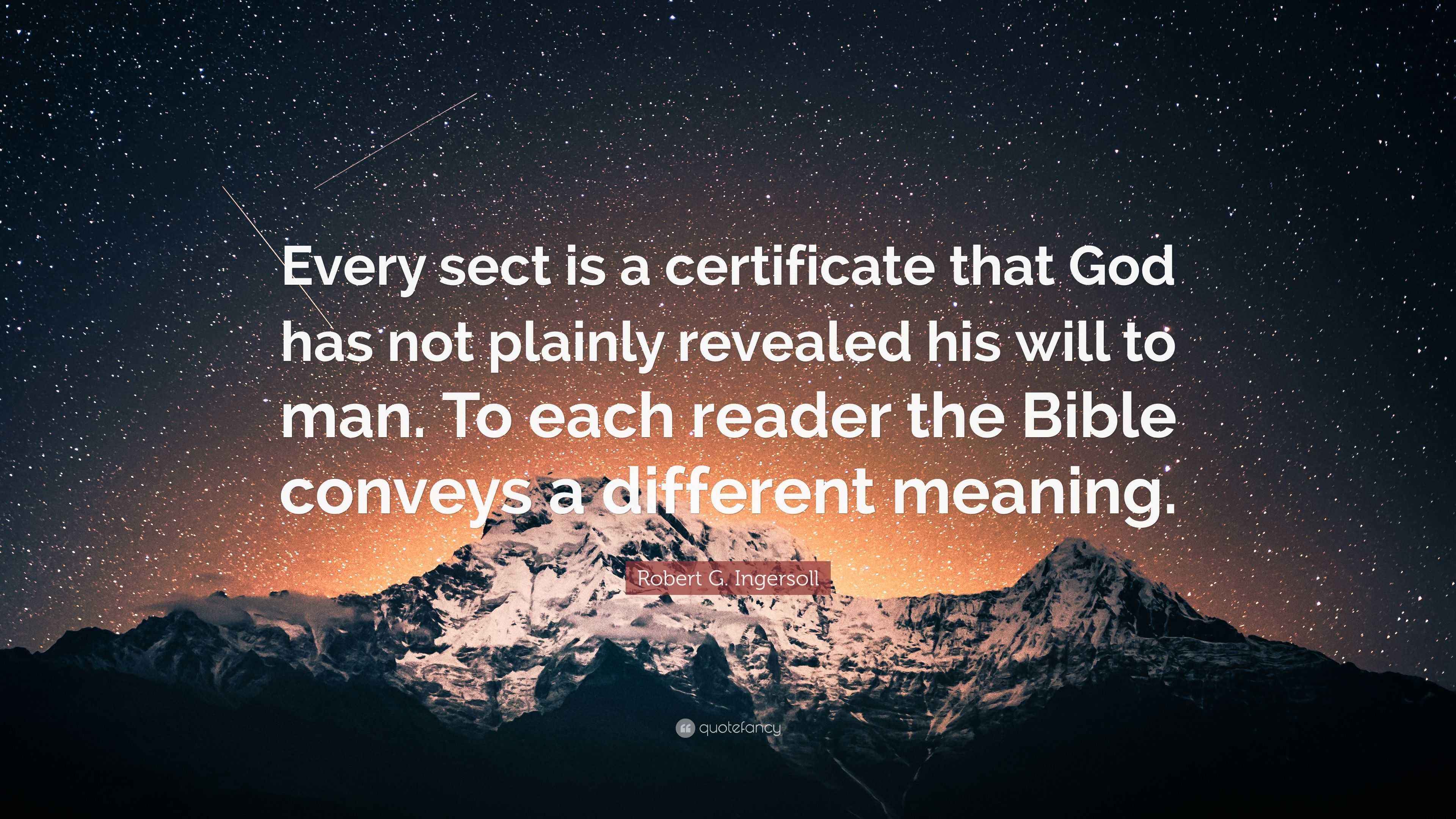 Robert G. Ingersoll Quote: “Every sect is a certificate that God has ...