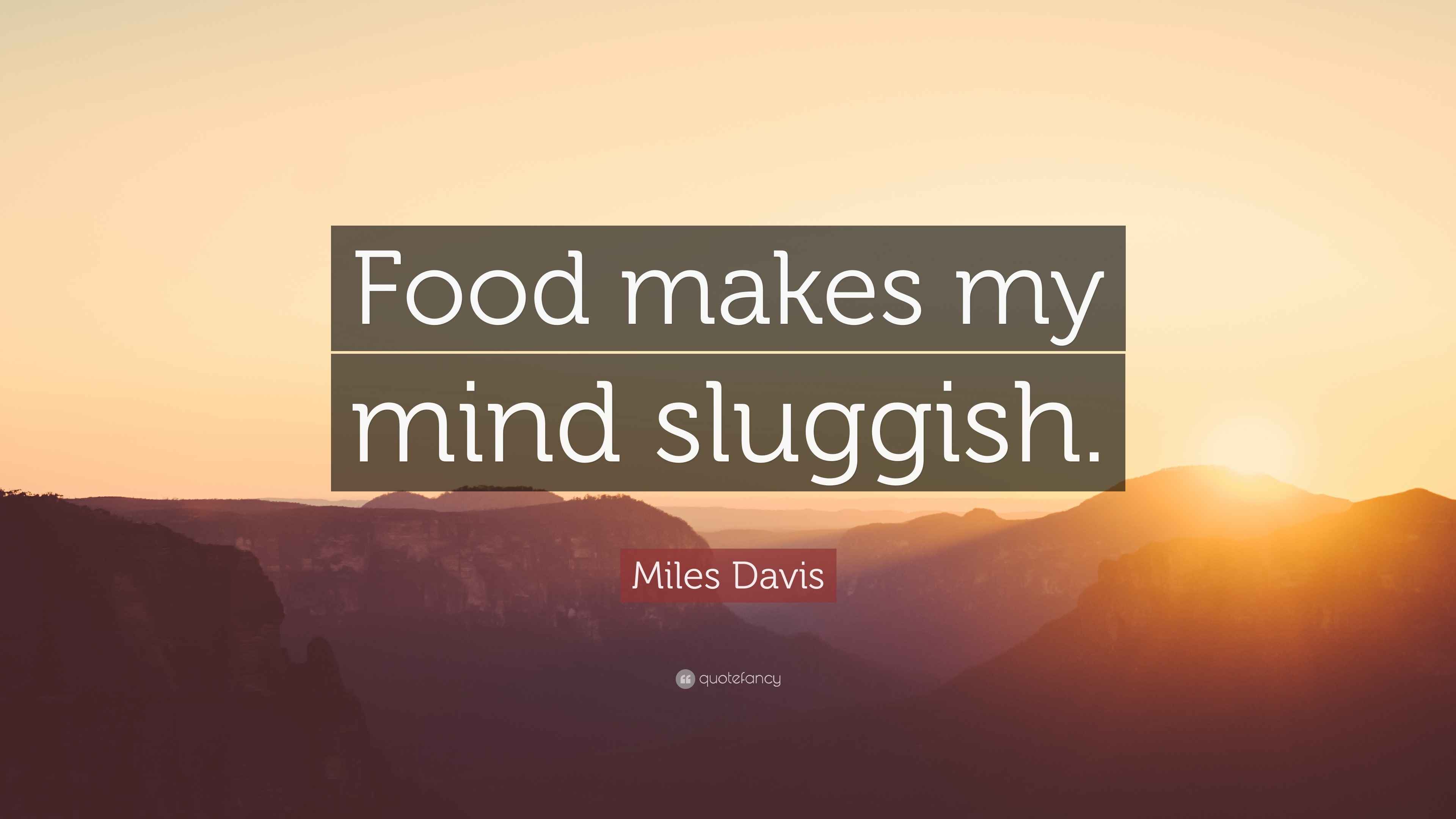 Miles Davis Quote: “Food makes my mind sluggish.”
