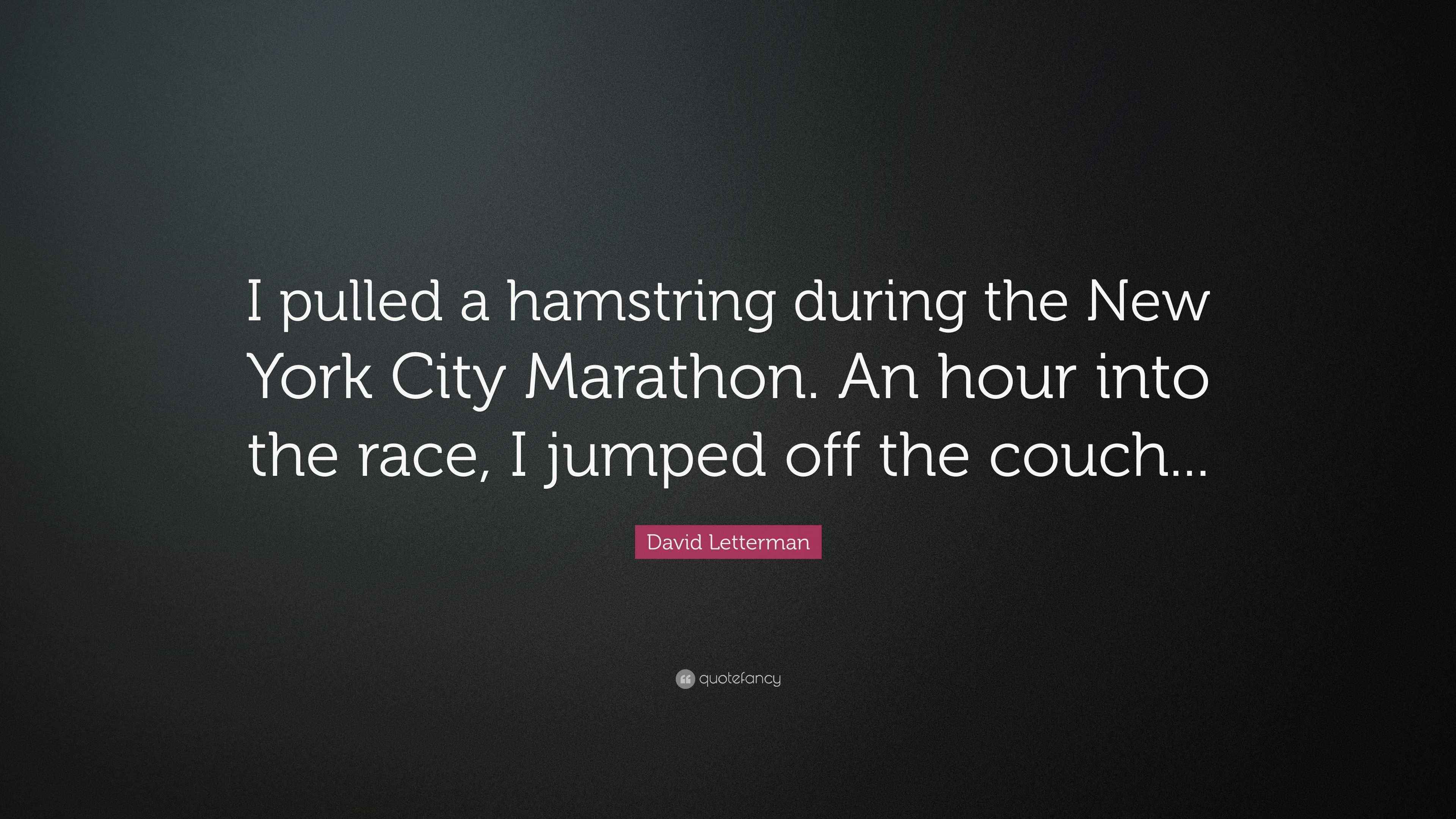 David Letterman Quote: “I pulled a hamstring during the New York City ...