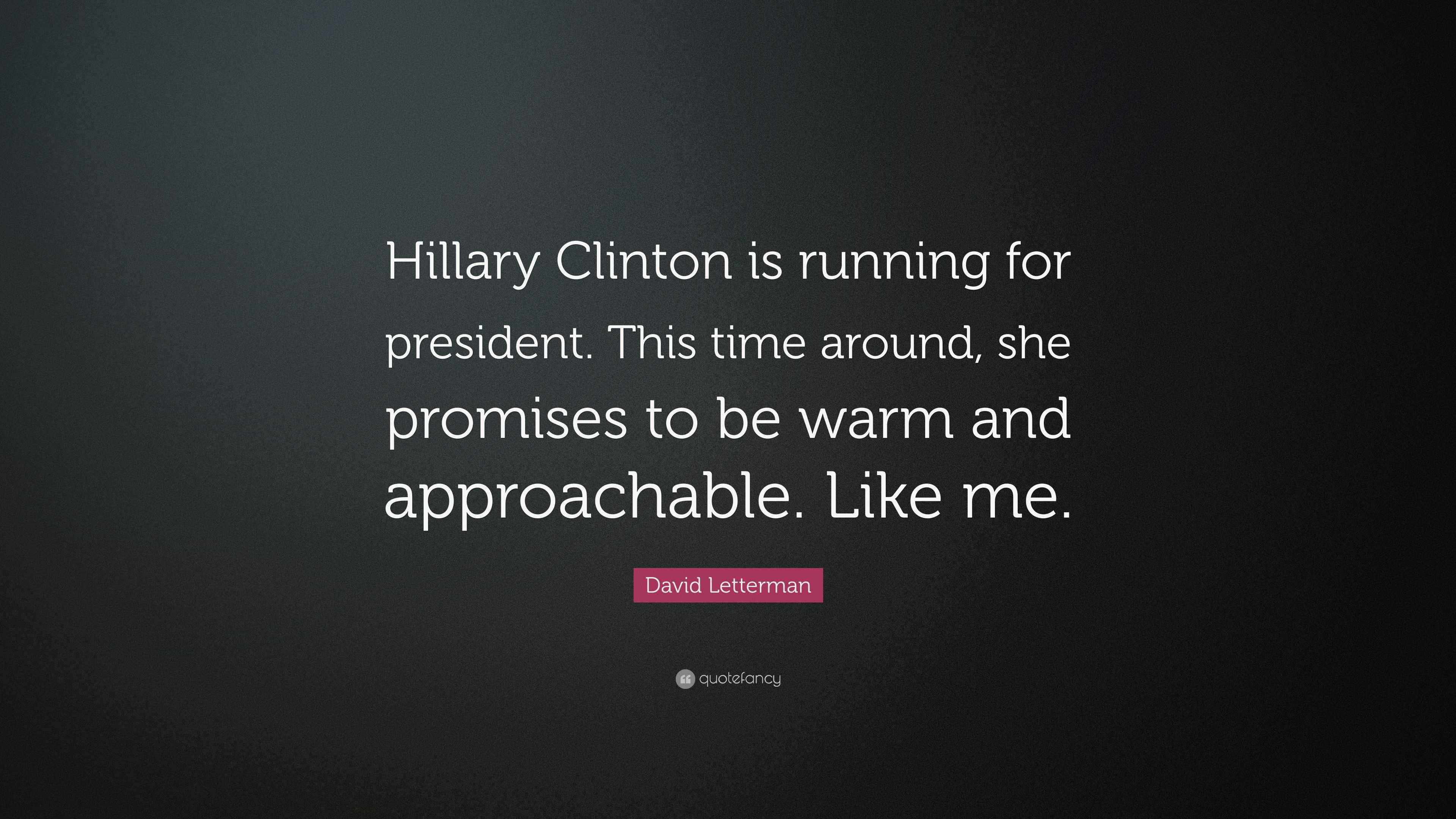 David Letterman Quote: “Hillary Clinton is running for president. This ...