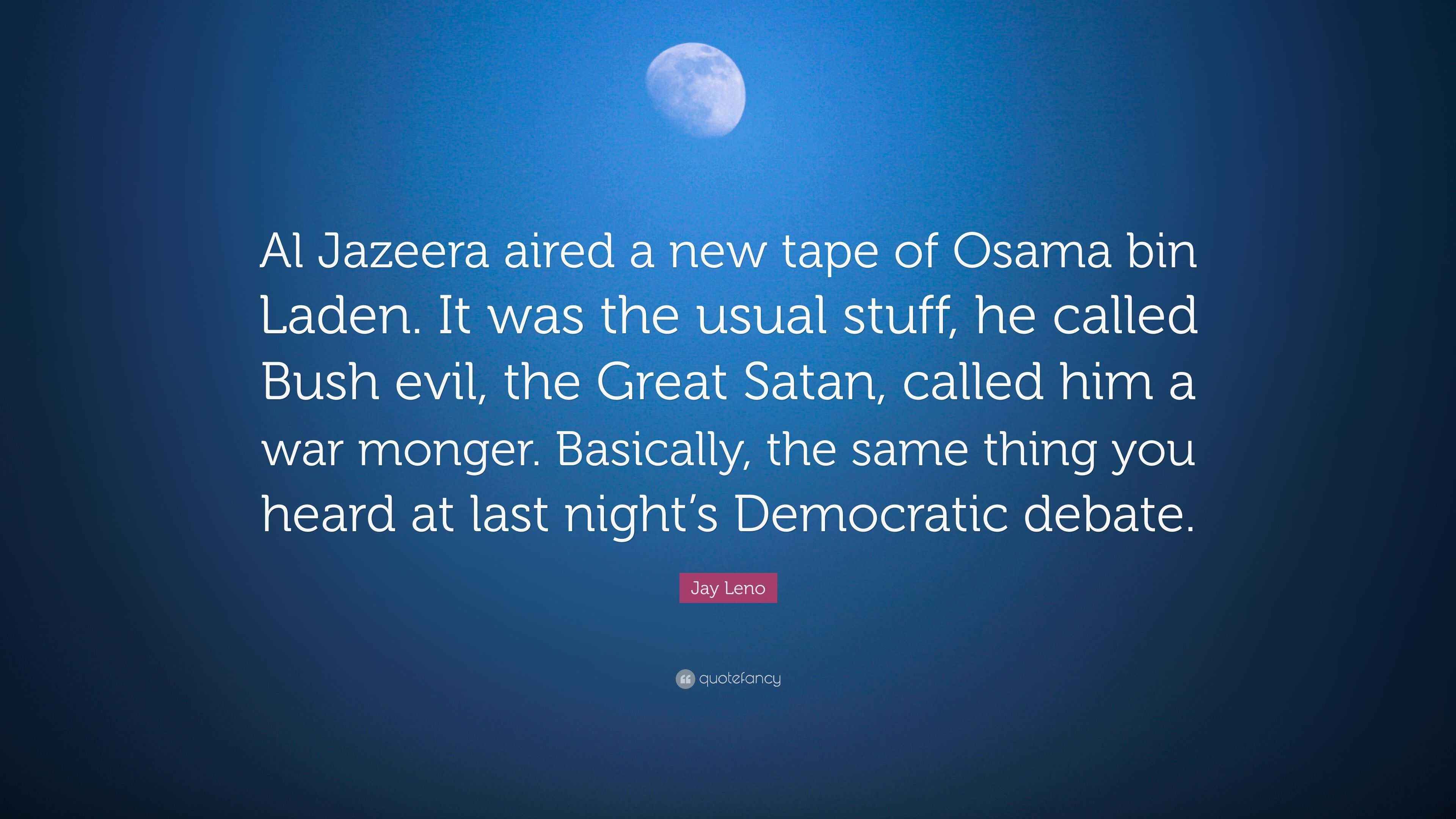 Jay Leno Quote: “Al Jazeera aired a new tape of Osama bin Laden. It was ...