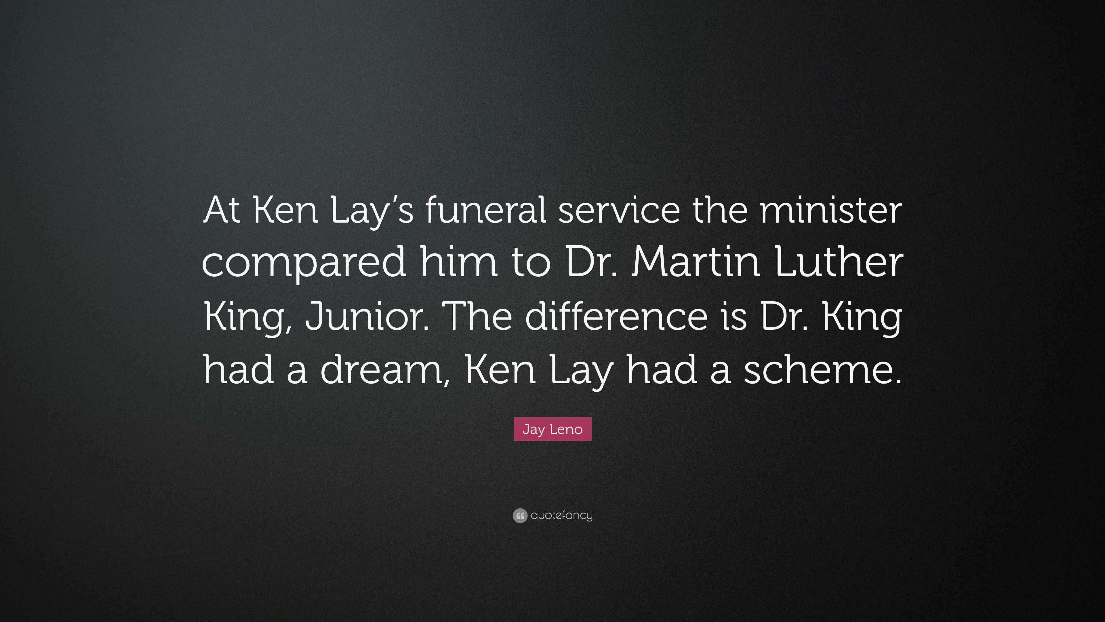 Jay Leno Quote: “At Ken Lay’s funeral service the minister compared him ...