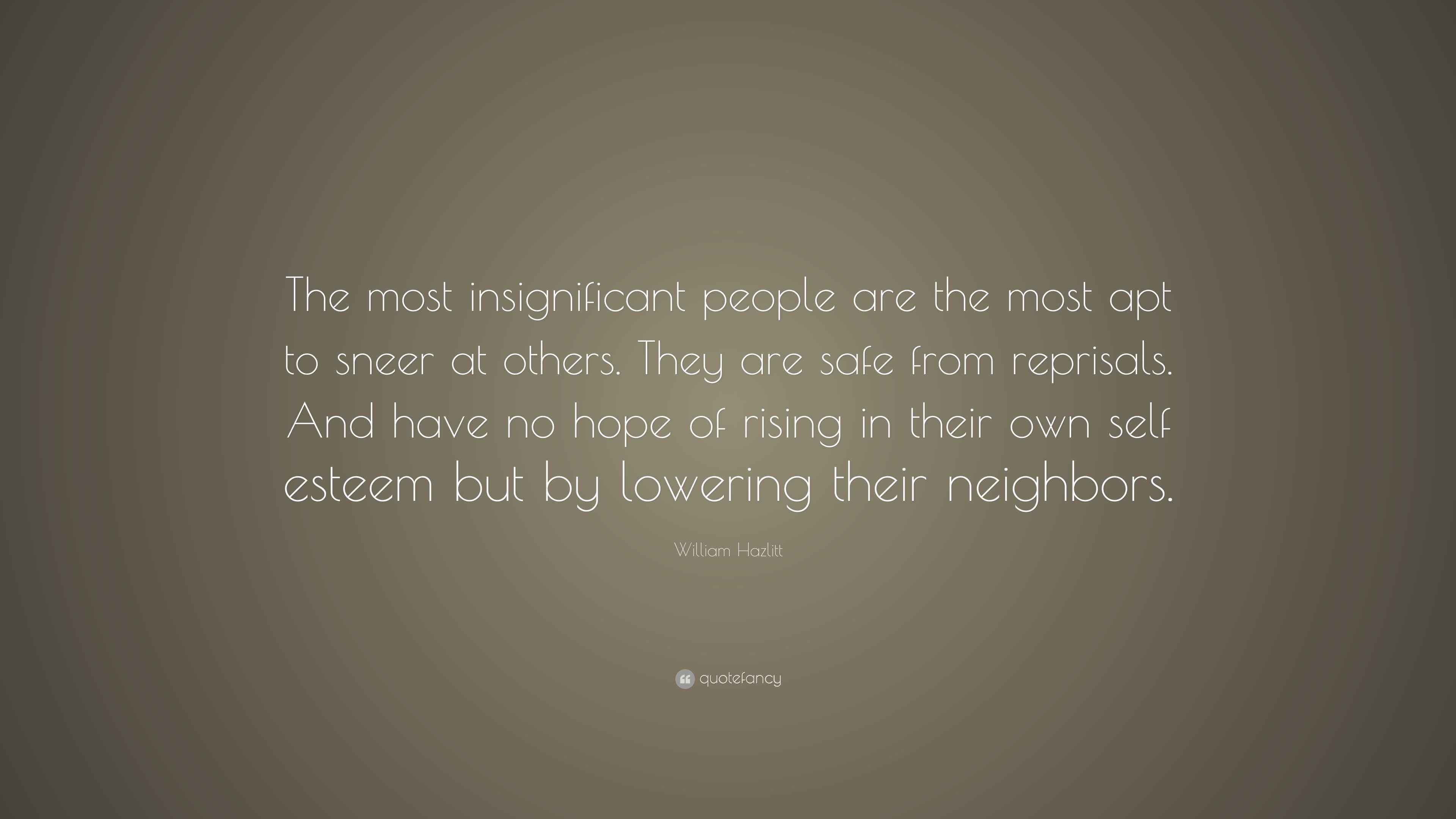 William Hazlitt Quote: “The most insignificant people are the most apt ...
