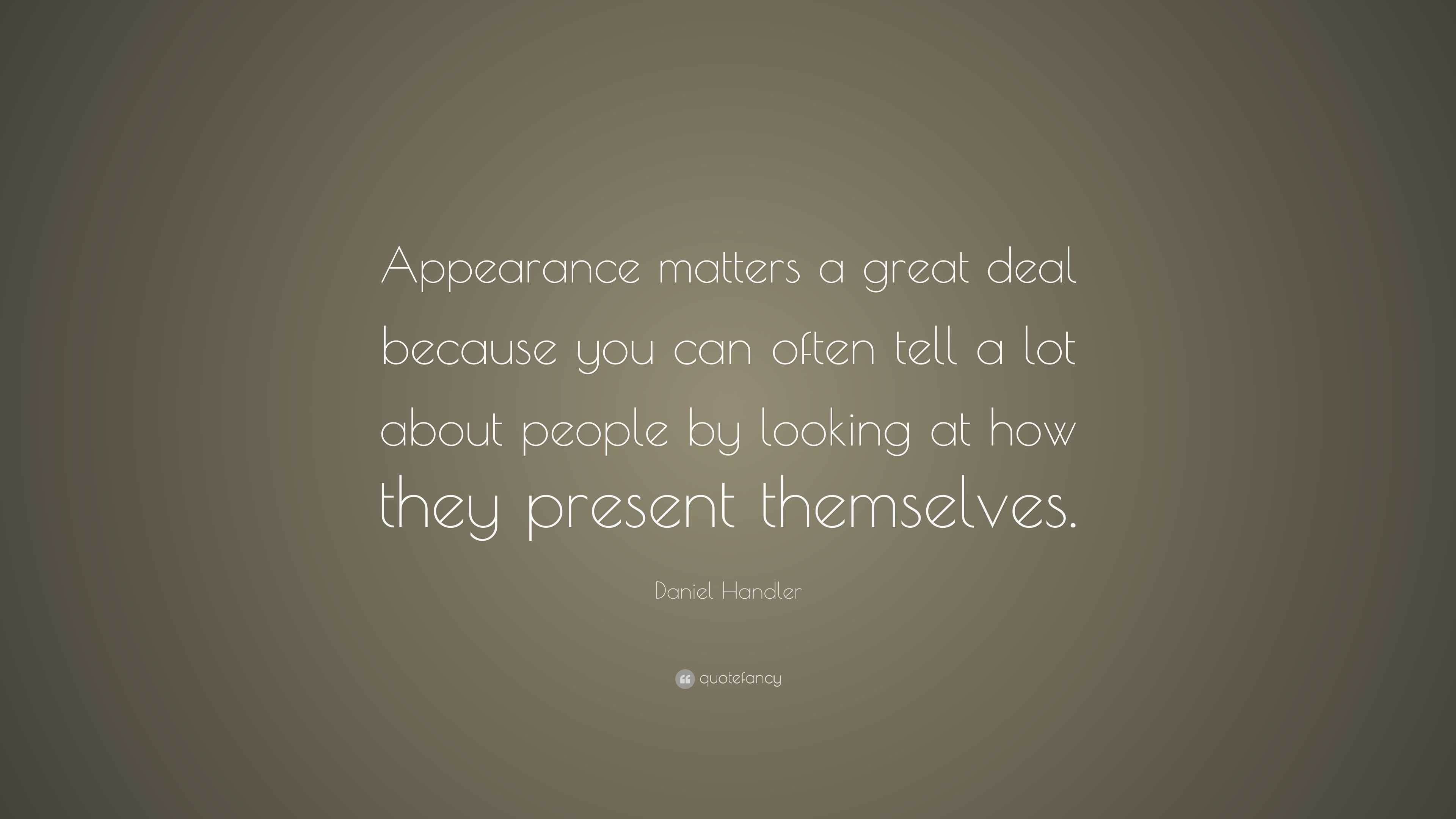 Daniel Handler Quote: “Appearance matters a great deal because you can ...