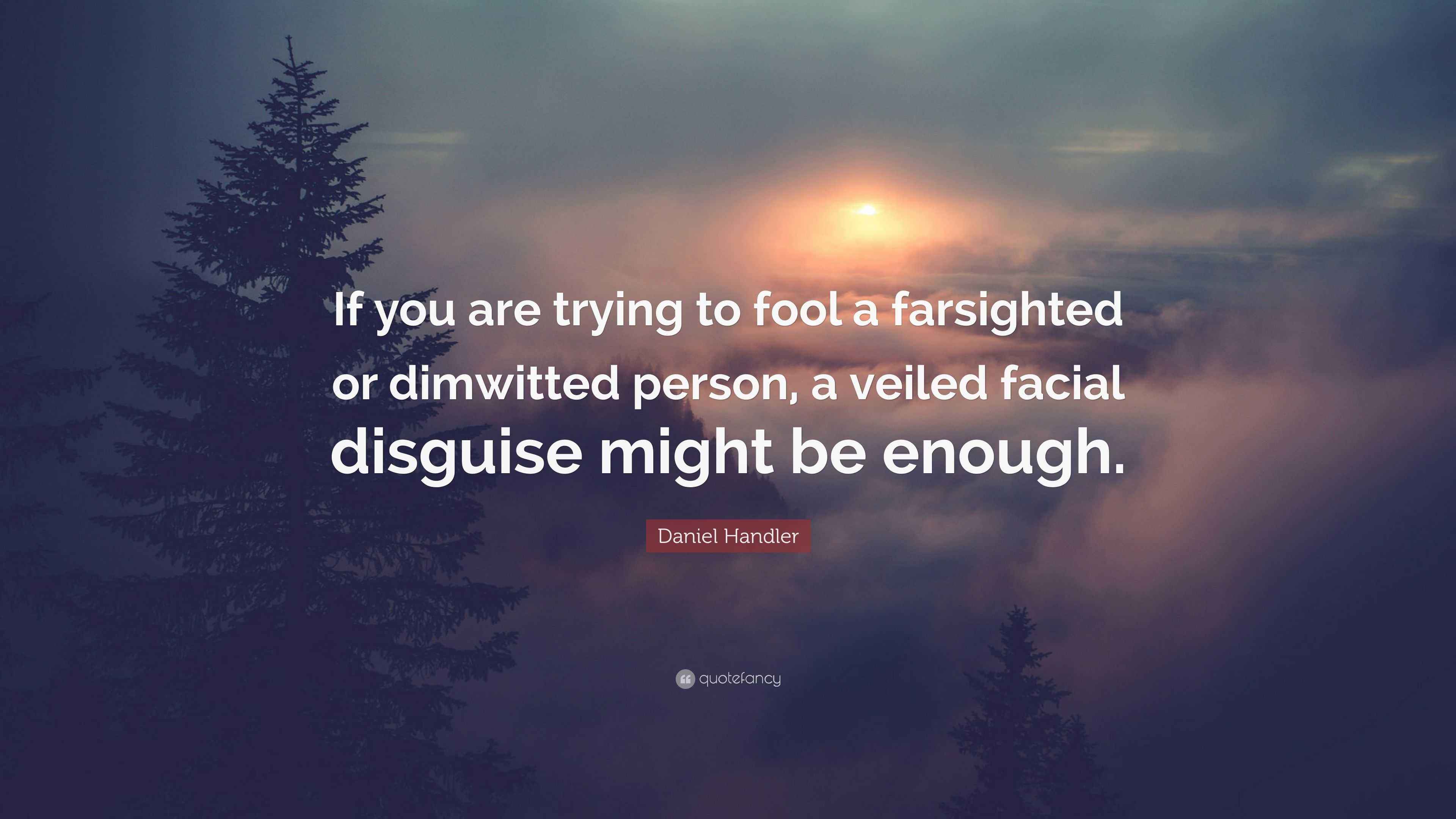 Daniel Handler Quote: “If you are trying to fool a farsighted or ...