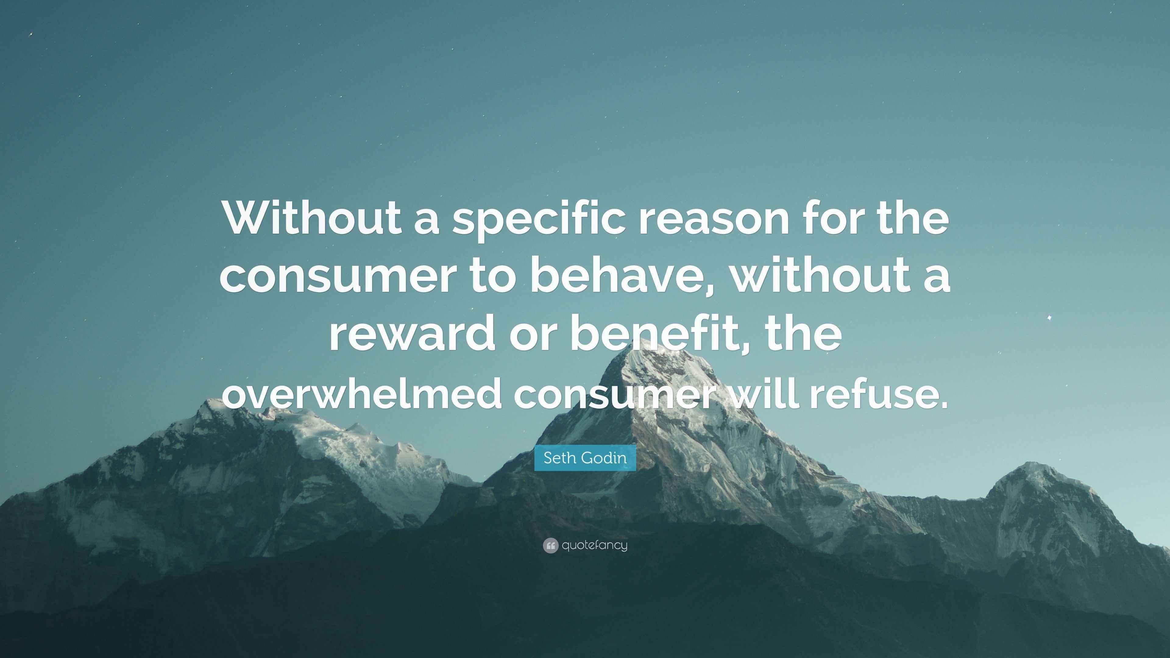 Seth Godin Quote: “Without a specific reason for the consumer to behave ...