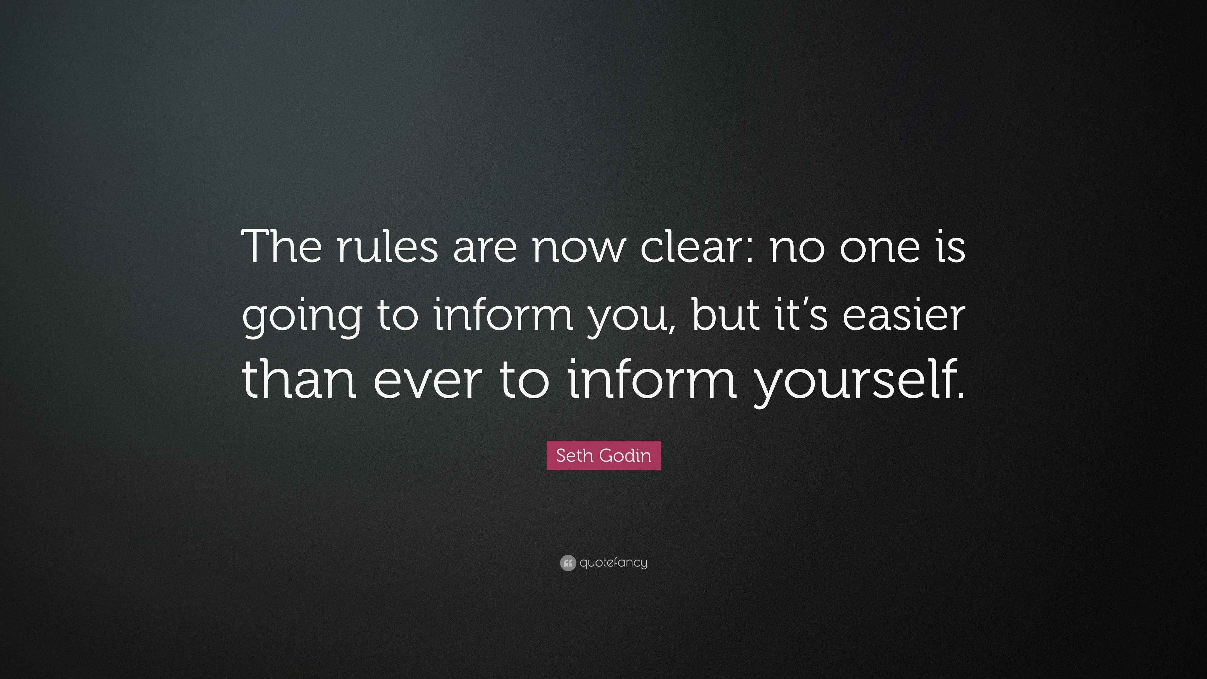 Seth Godin Quote: “The rules are now clear: no one is going to inform ...