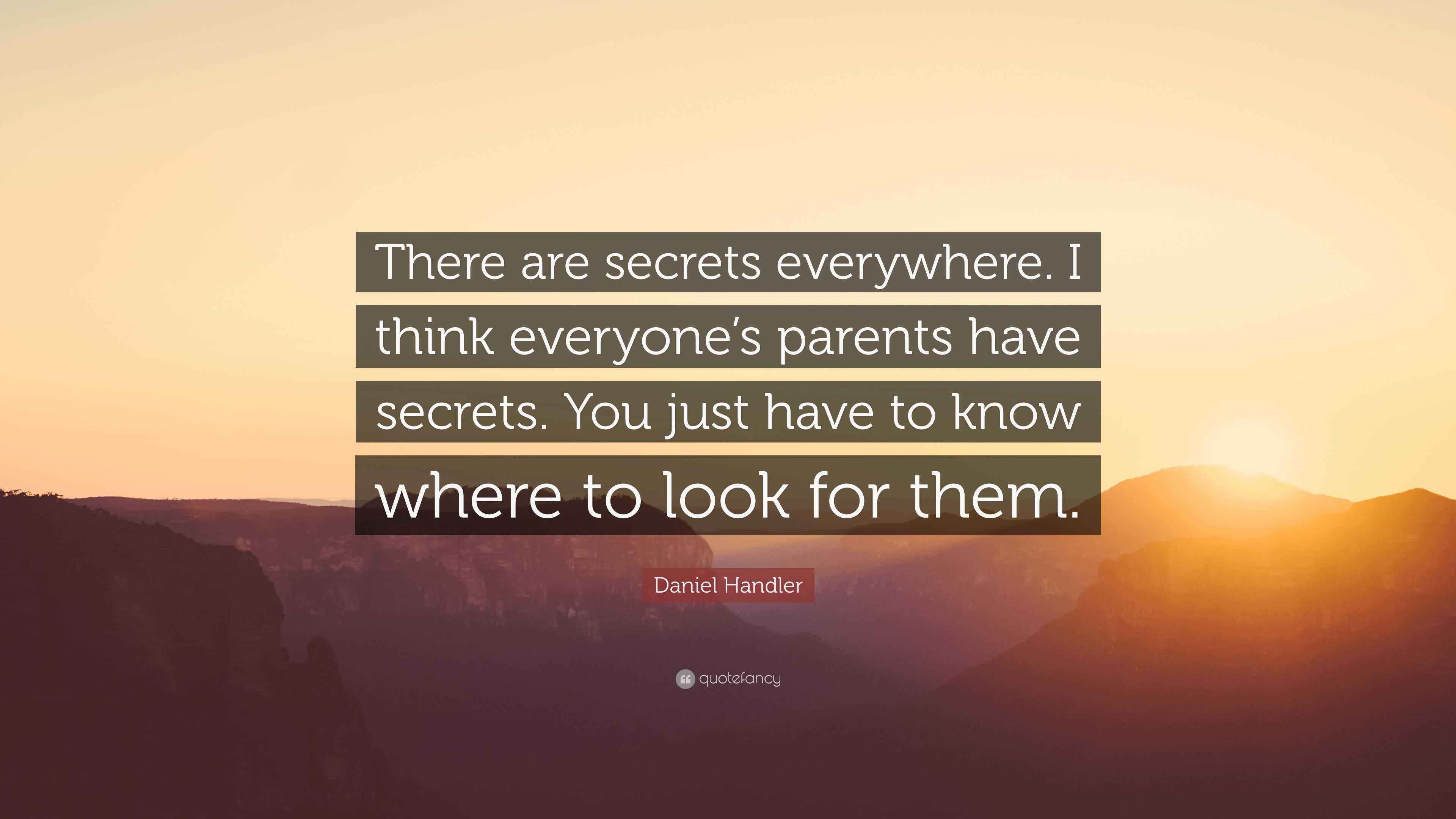 Daniel Handler Quote: “There are secrets everywhere. I think everyone’s ...