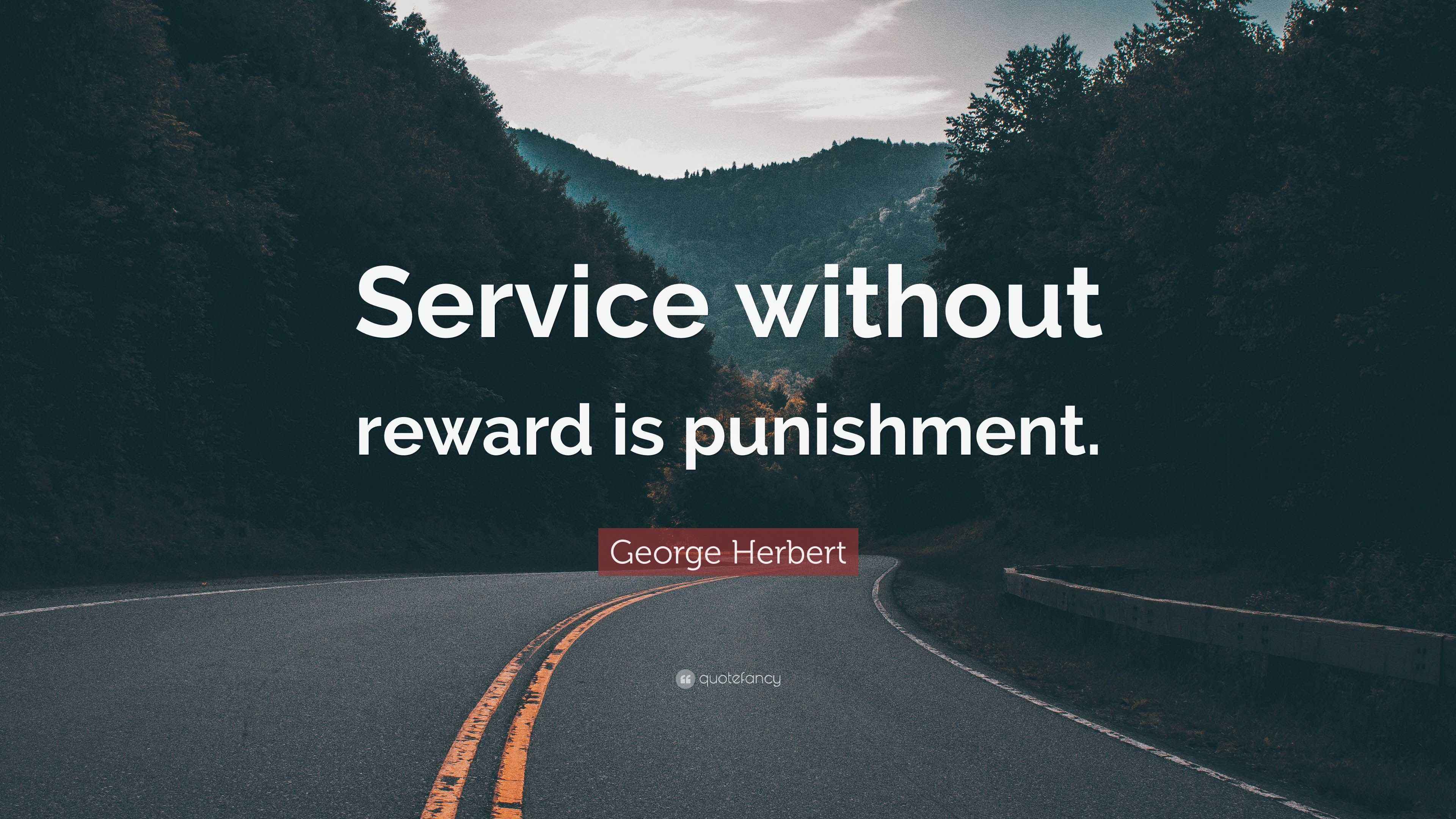 George Herbert Quote: “Service without reward is punishment.”