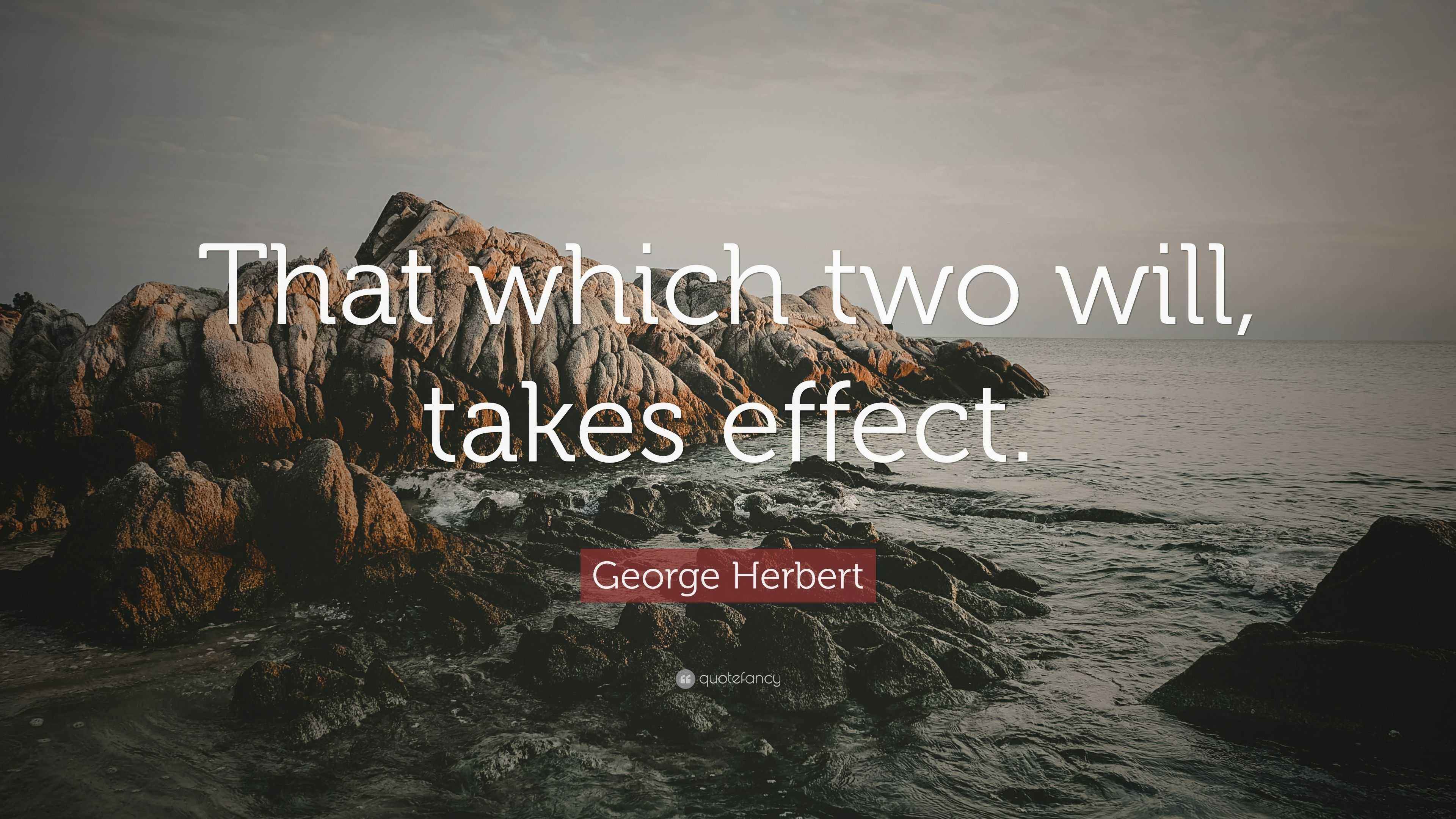George Herbert Quote: “That which two will, takes effect.”