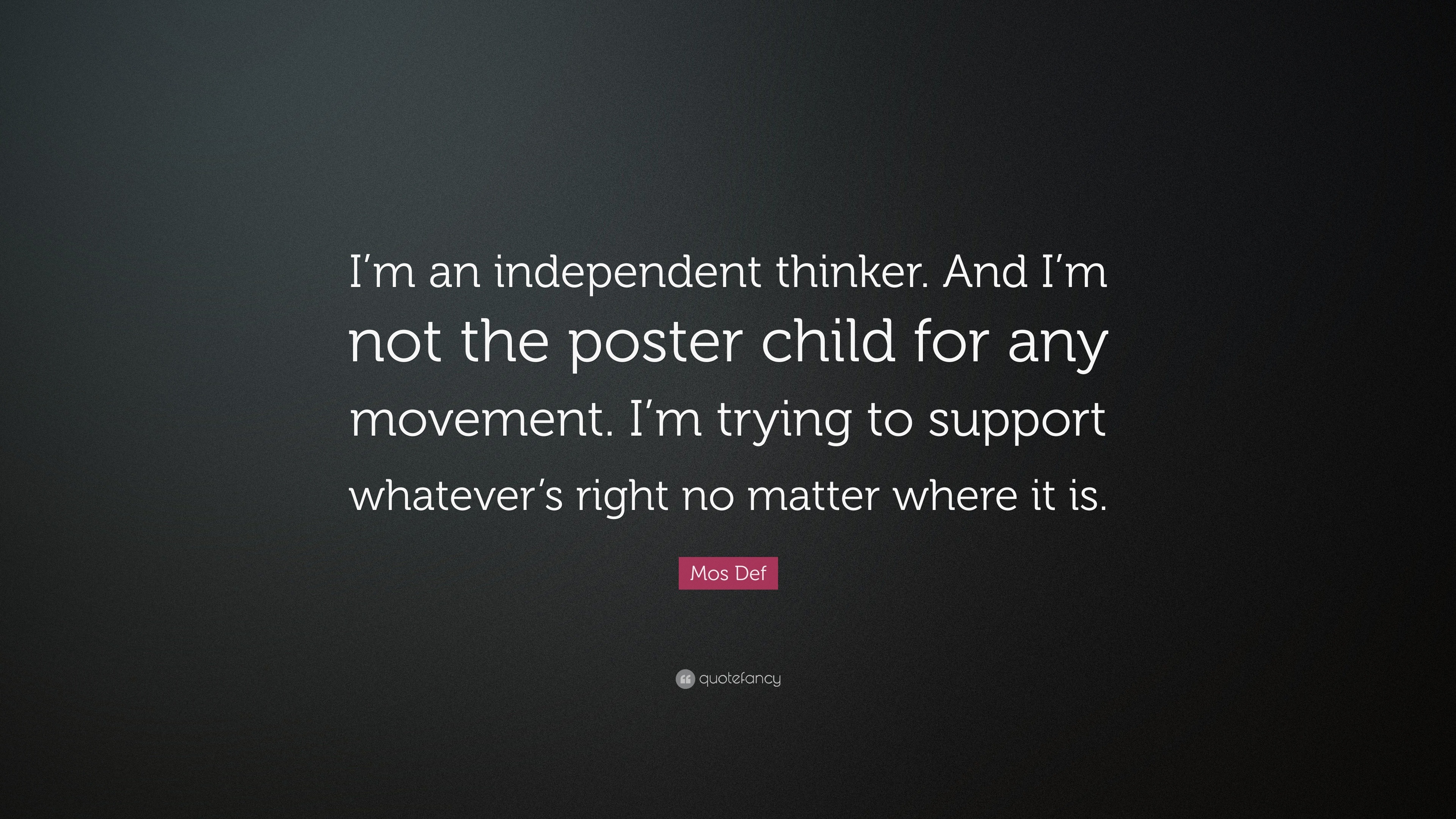 Mos Def Quote: “I’m an independent thinker. And I’m not the poster ...