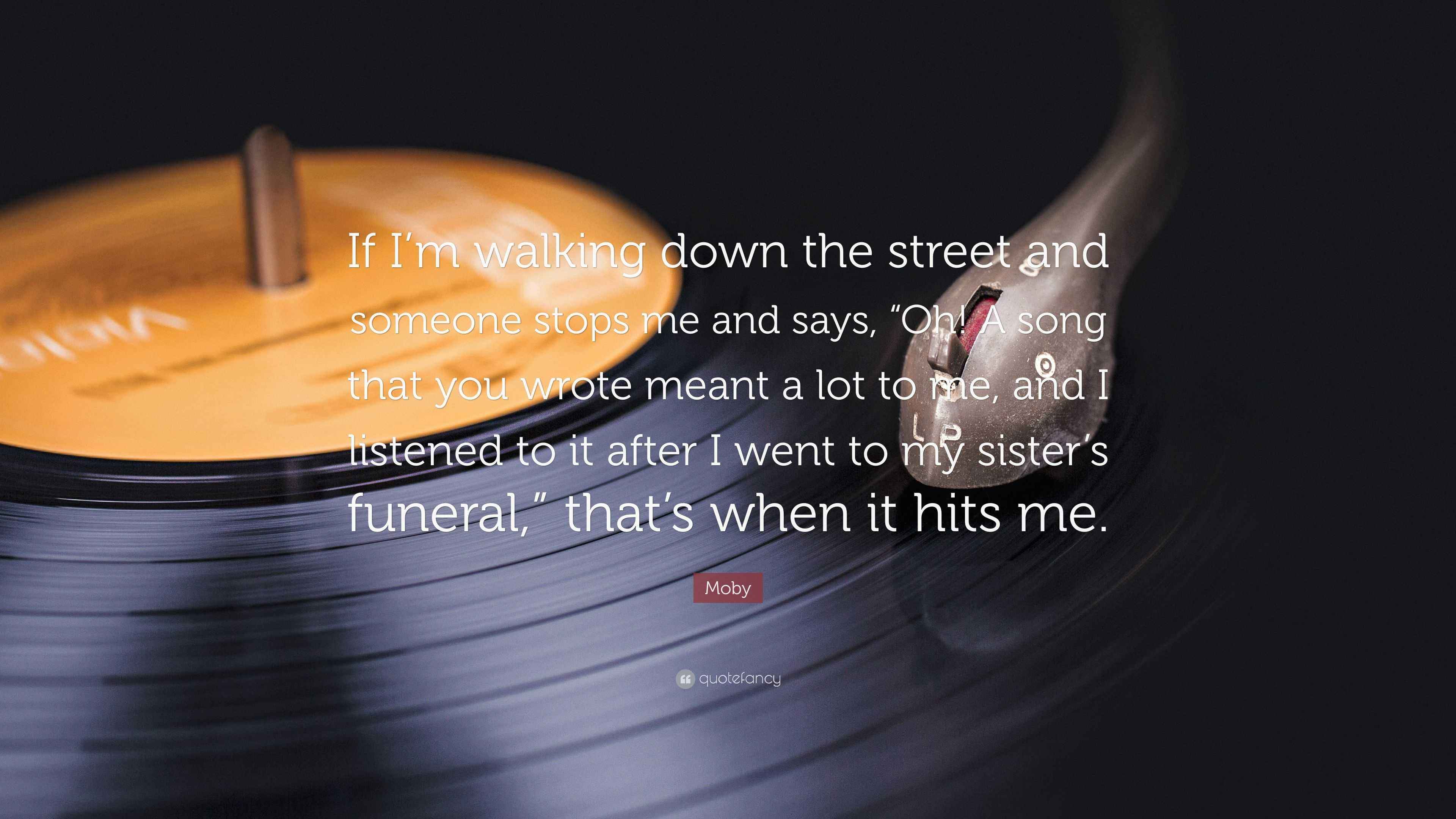 Moby Quote: “If I’m walking down the street and someone stops me and ...