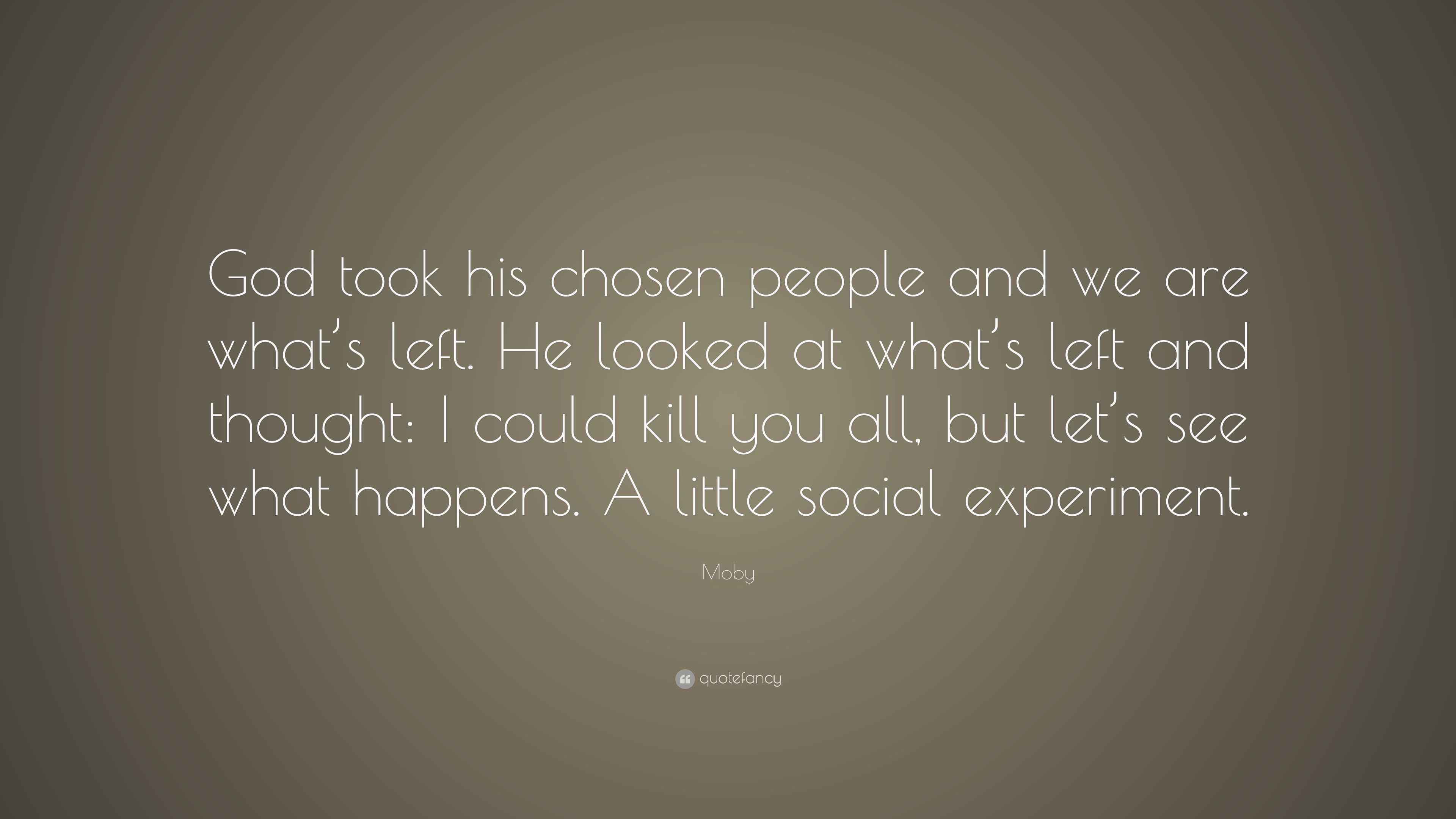 Moby Quote: “God took his chosen people and we are what’s left. He ...