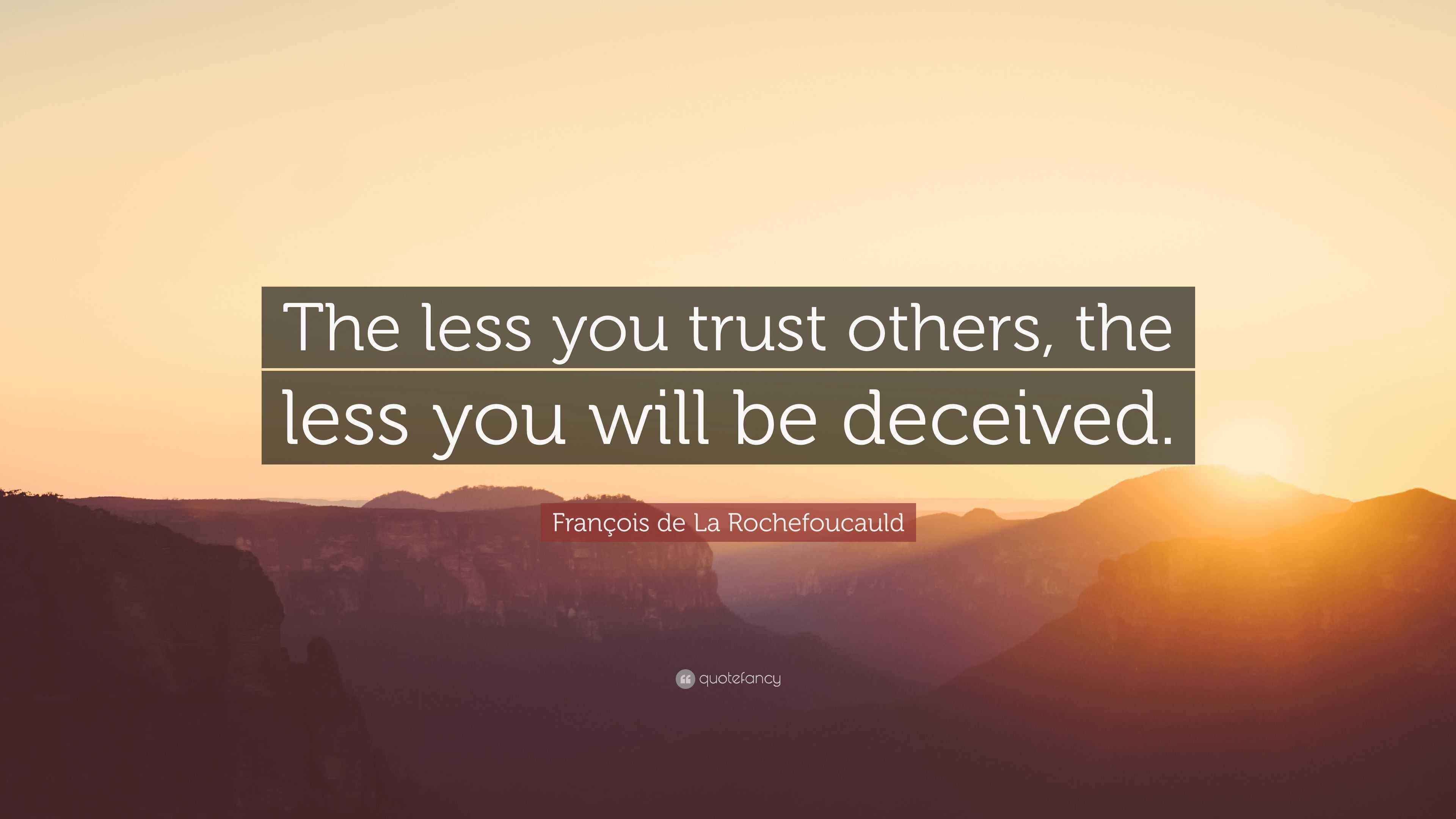 François de La Rochefoucauld Quote: “The less you trust others, the ...